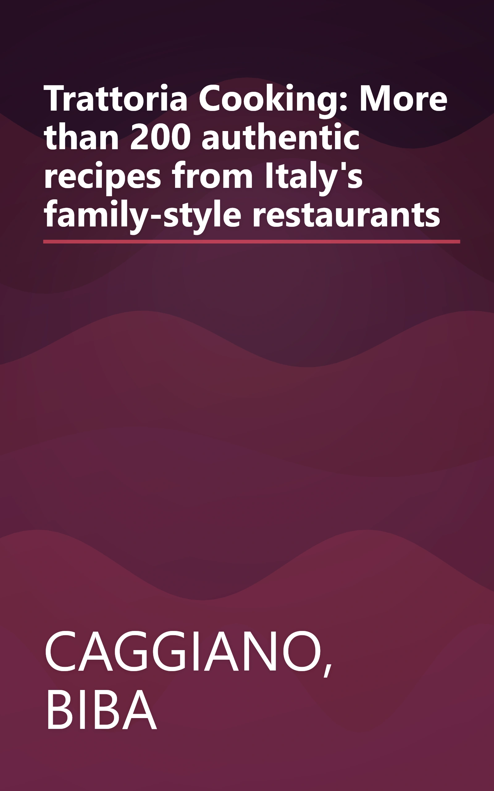 Trattoria Cooking: More than 200 authentic recipes from Italy's family-style restaurants book cover