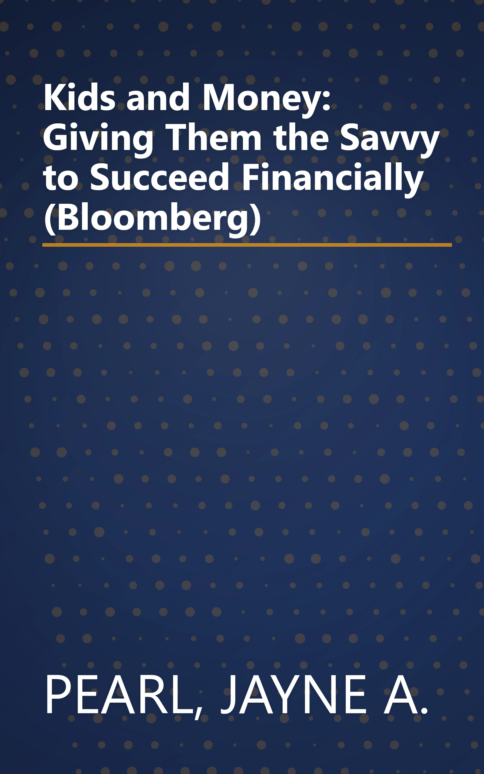 Kids and Money: Giving Them the Savvy to Succeed Financially (Bloomberg) book cover