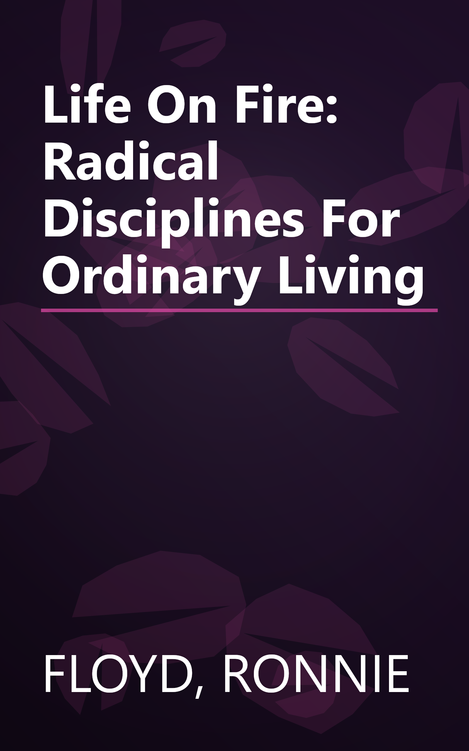 Life On Fire: Radical Disciplines For Ordinary Living book cover