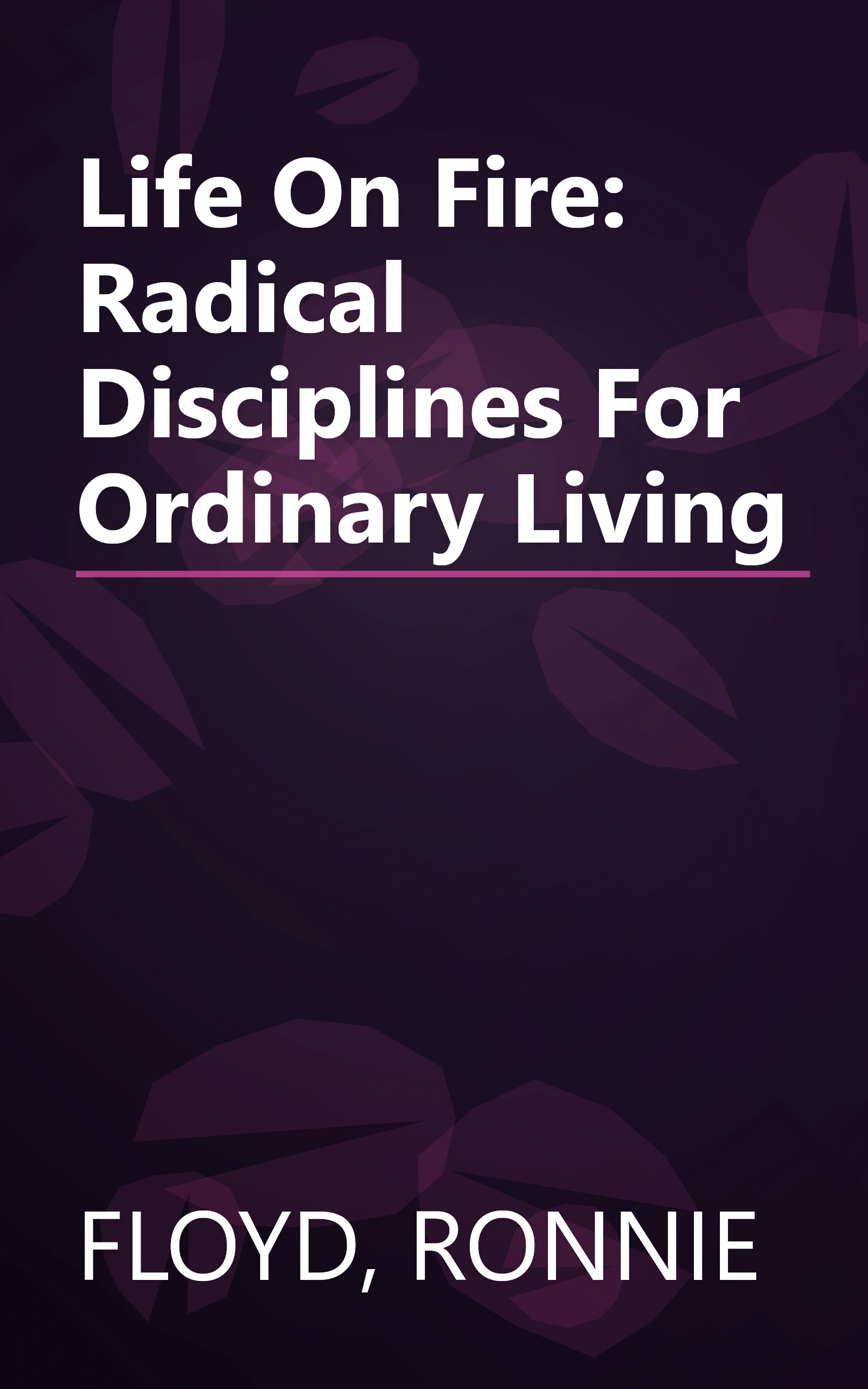 Life On Fire: Radical Disciplines For Ordinary Living book cover