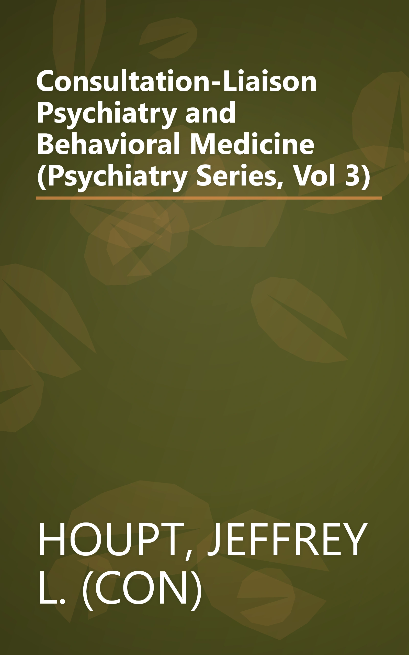 Consultation-Liaison Psychiatry and Behavioral Medicine (Psychiatry Series, Vol 3) book cover