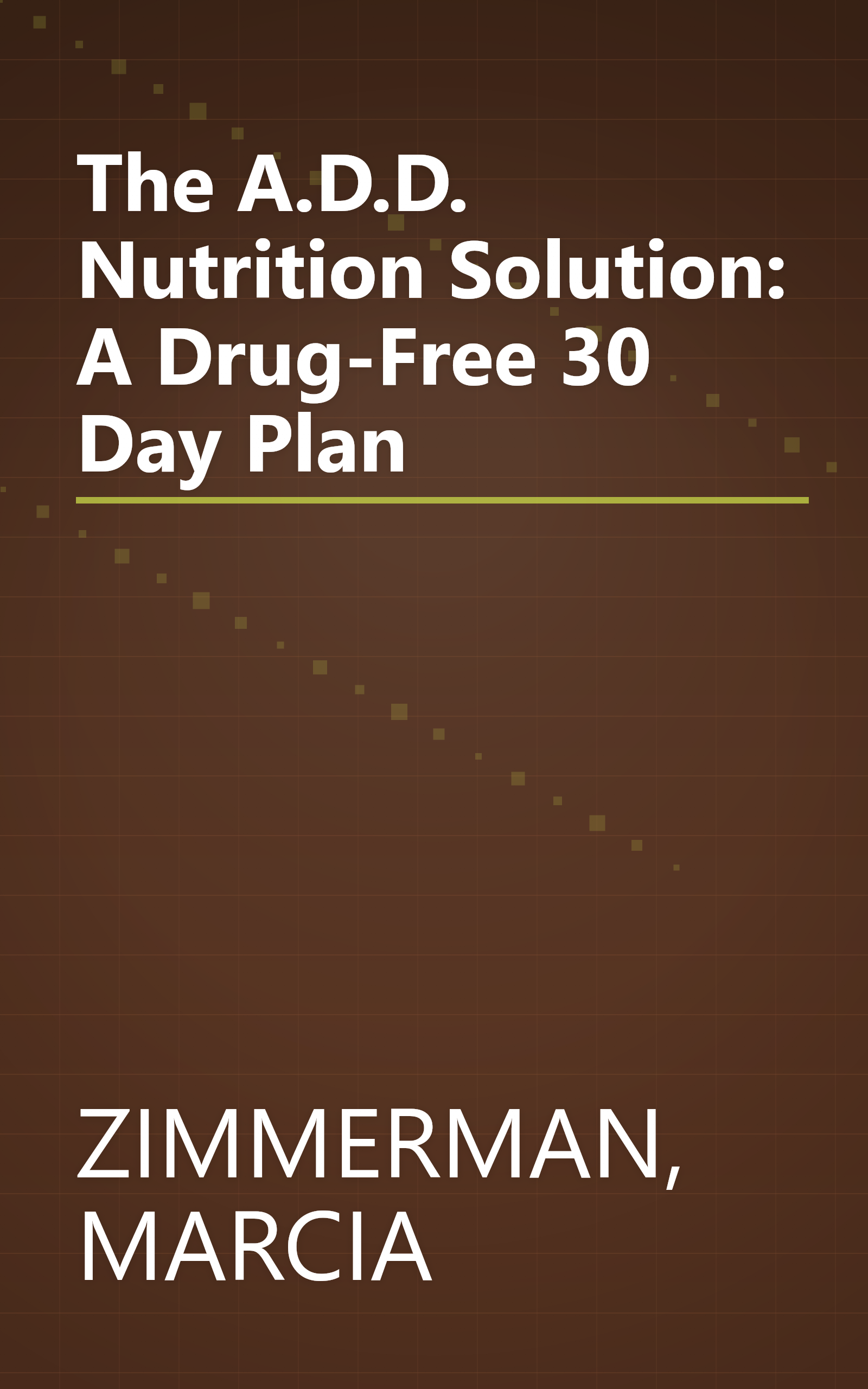The A.D.D. Nutrition Solution: A Drug-Free 30 Day Plan book cover