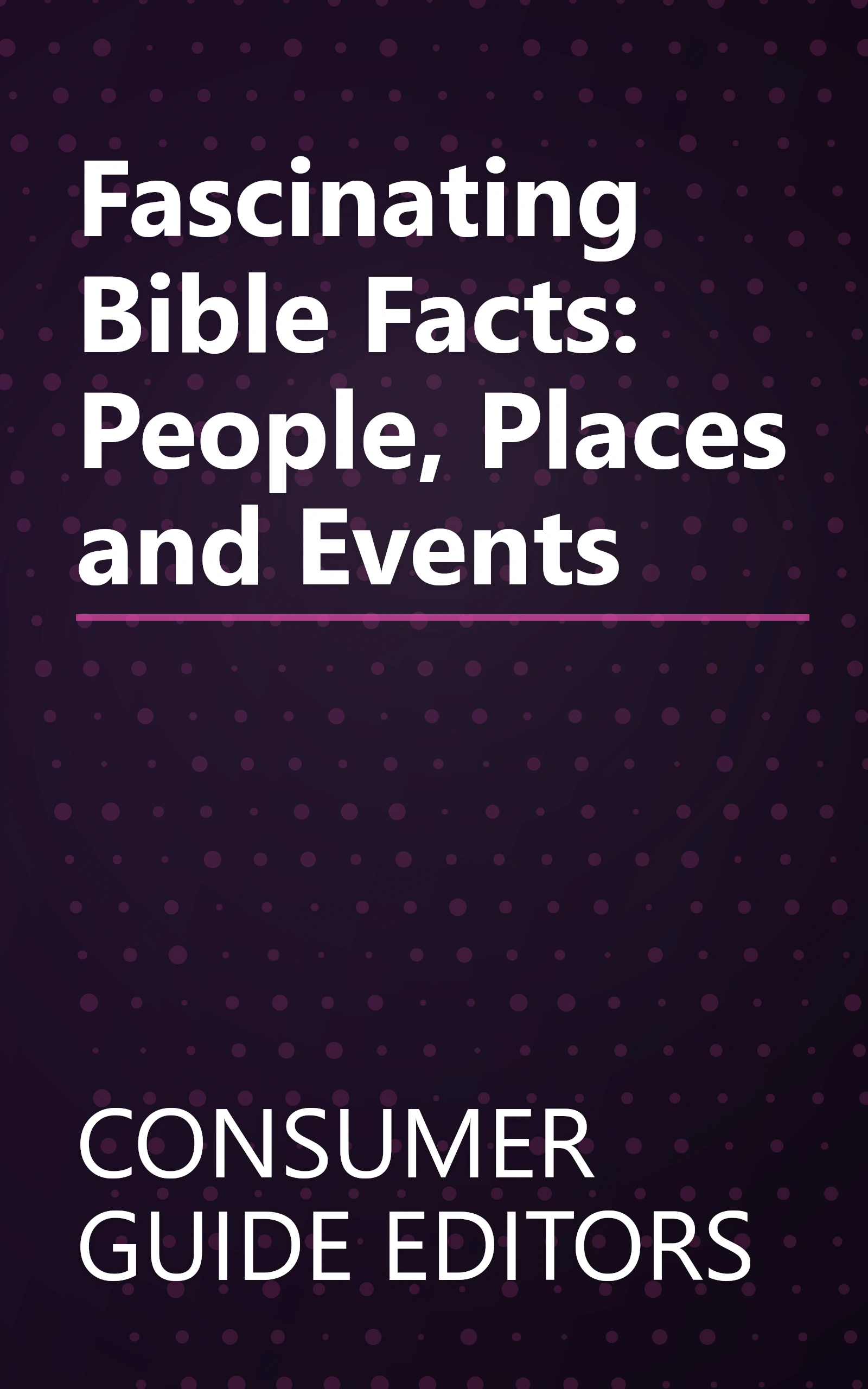 Fascinating Bible Facts: People, Places and Events book cover
