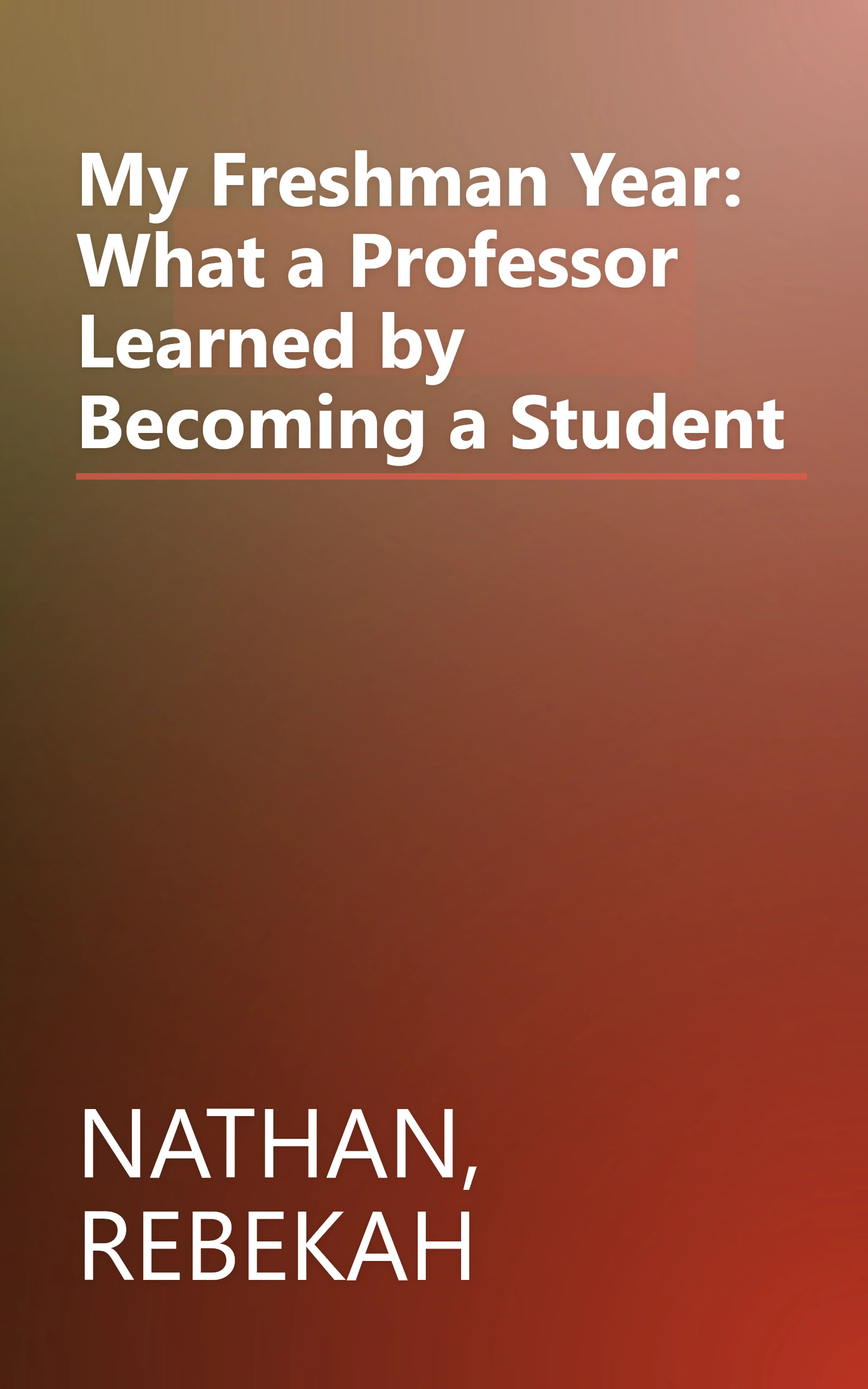 My Freshman Year: What a Professor Learned by Becoming a Student book cover
