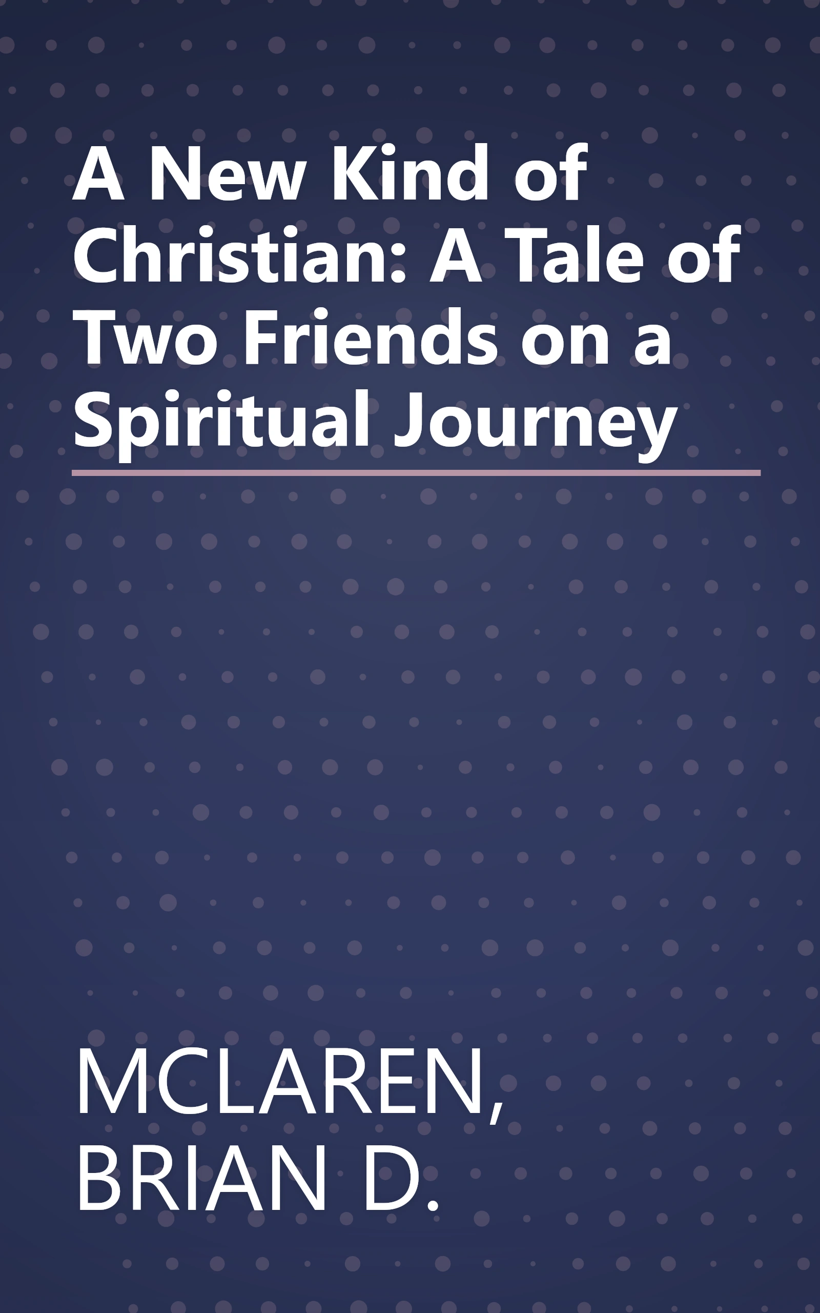 A New Kind of Christian: A Tale of Two Friends on a Spiritual Journey book cover