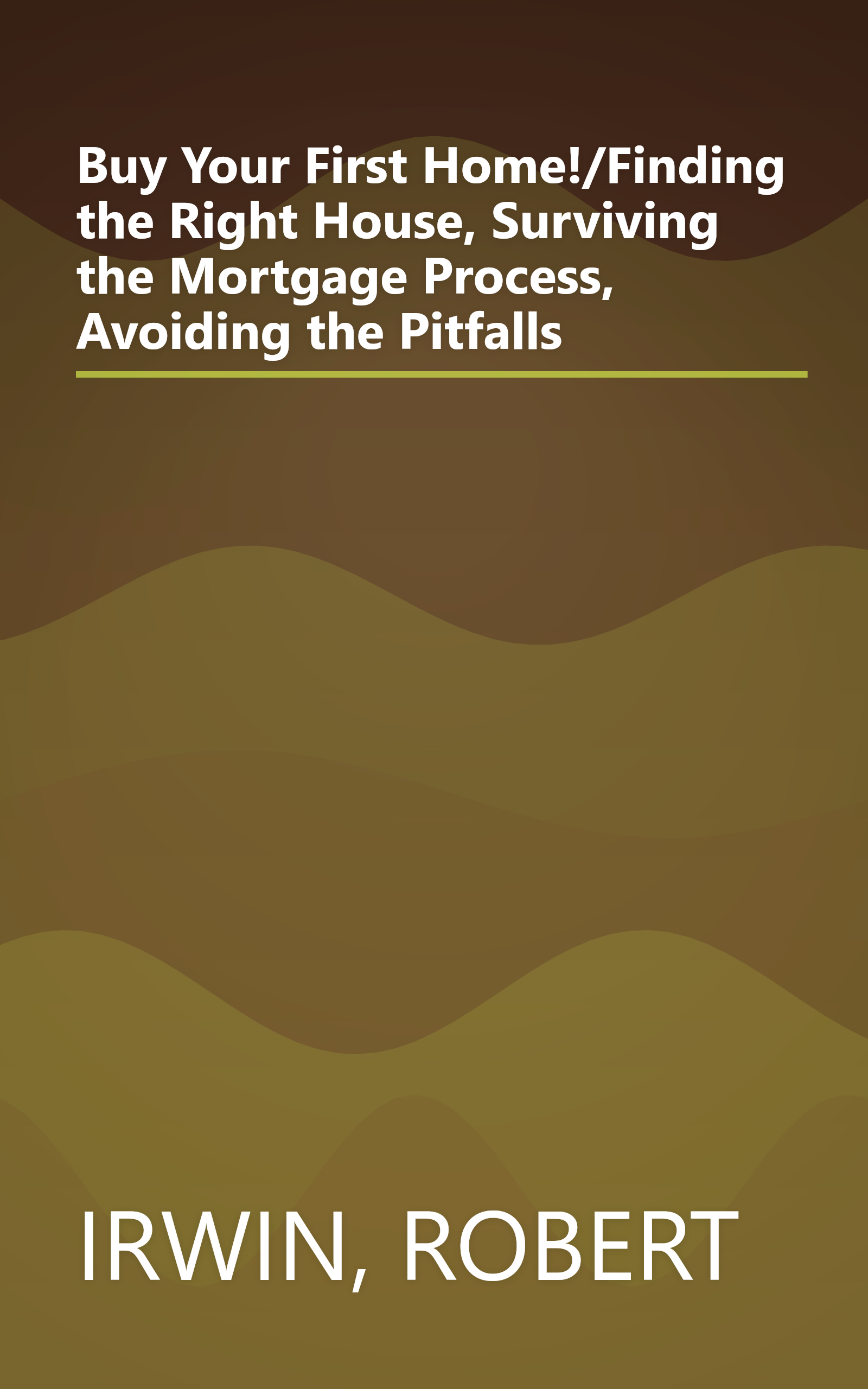Buy Your First Home!/Finding the Right House, Surviving the Mortgage Process, Avoiding the Pitfalls book cover