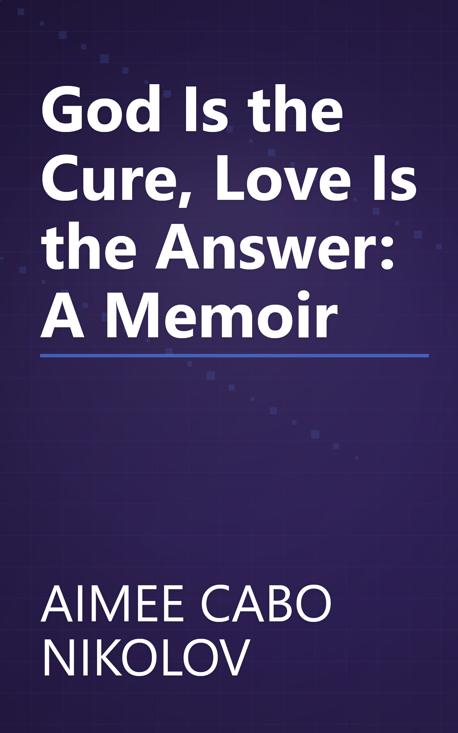 God Is the Cure, Love Is the Answer: A Memoir book cover