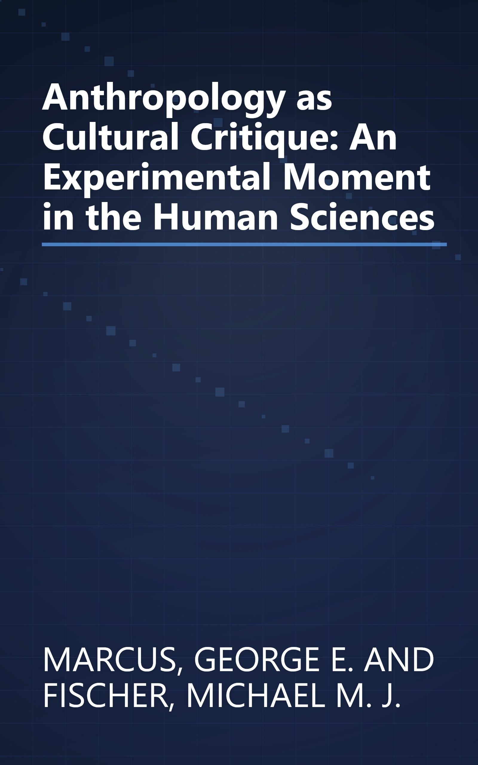 Anthropology as Cultural Critique: An Experimental Moment in the Human Sciences book cover