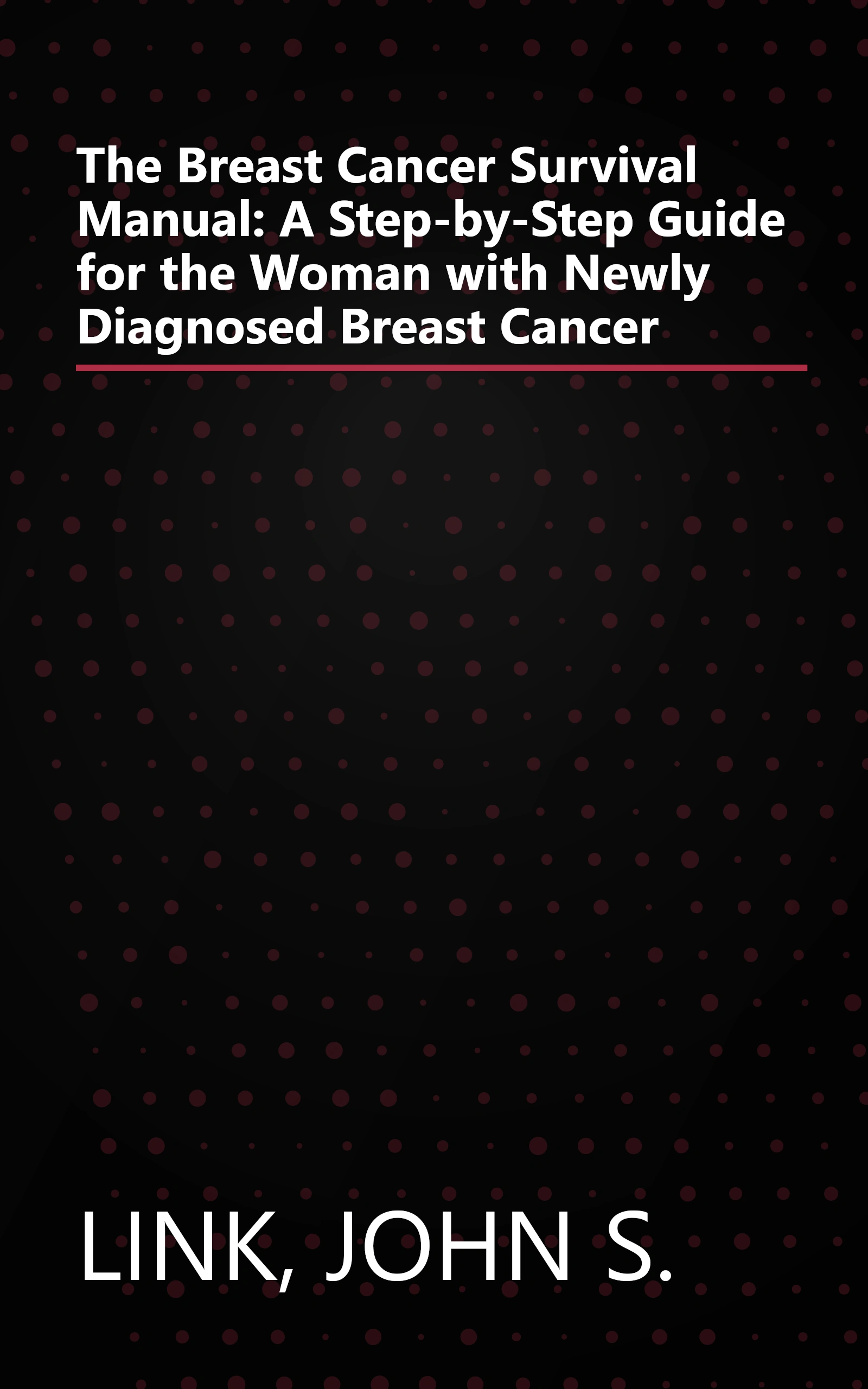 The Breast Cancer Survival Manual: A Step-by-Step Guide for the Woman with Newly Diagnosed Breast Cancer book cover