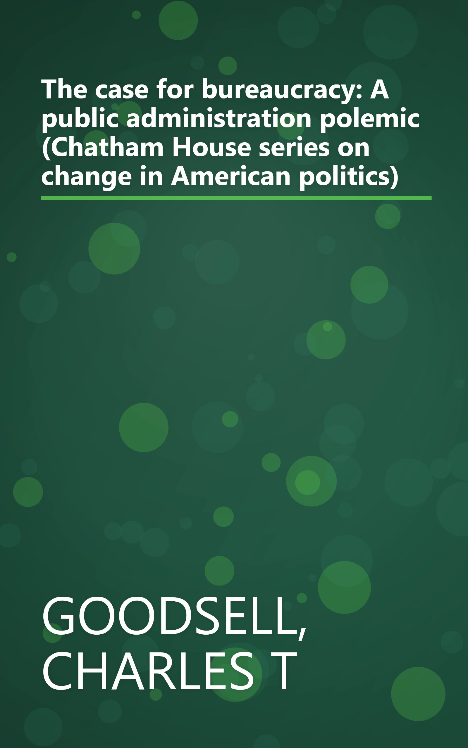 The case for bureaucracy: A public administration polemic (Chatham House series on change in American politics) book cover