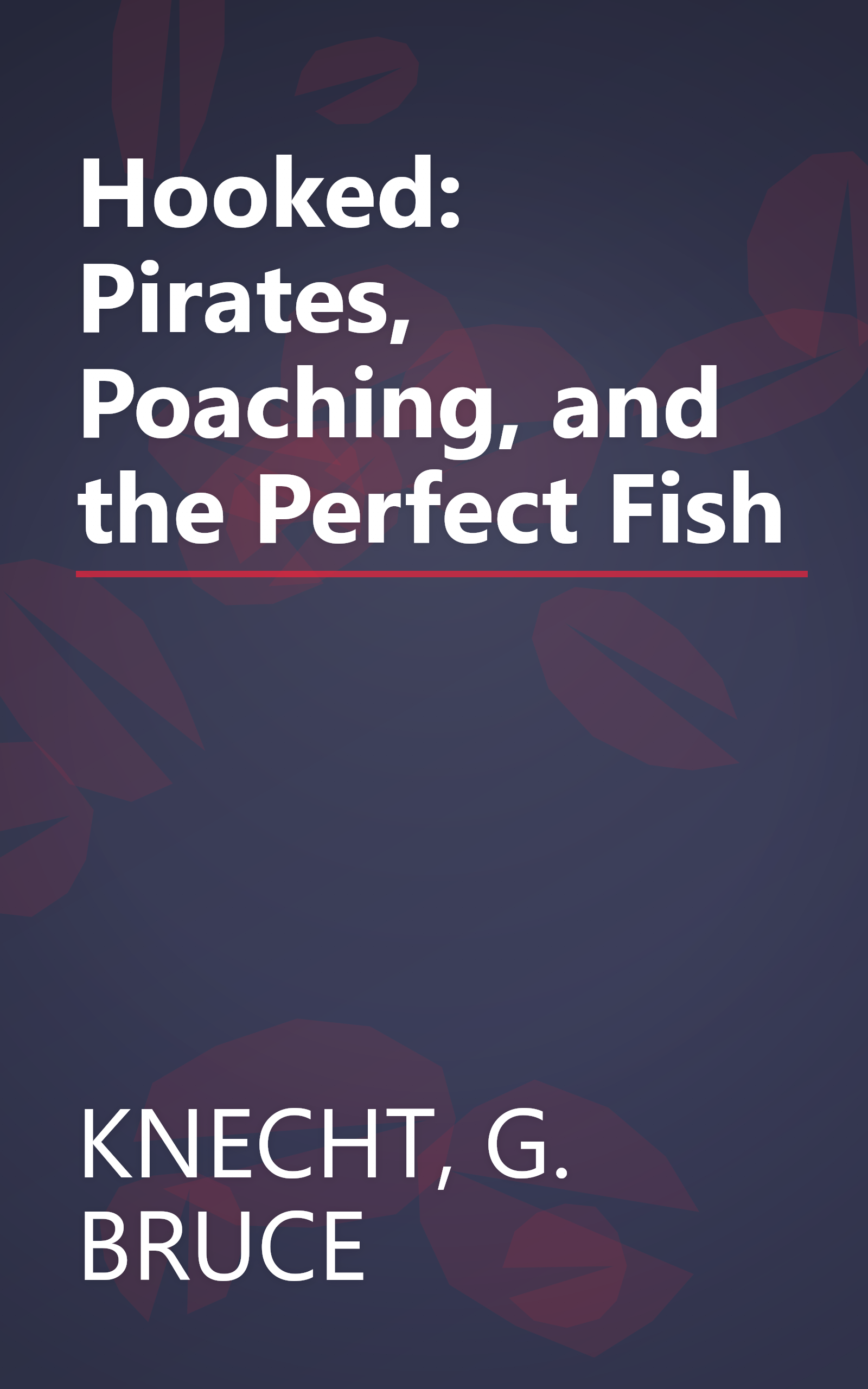 Hooked: Pirates, Poaching, and the Perfect Fish book cover