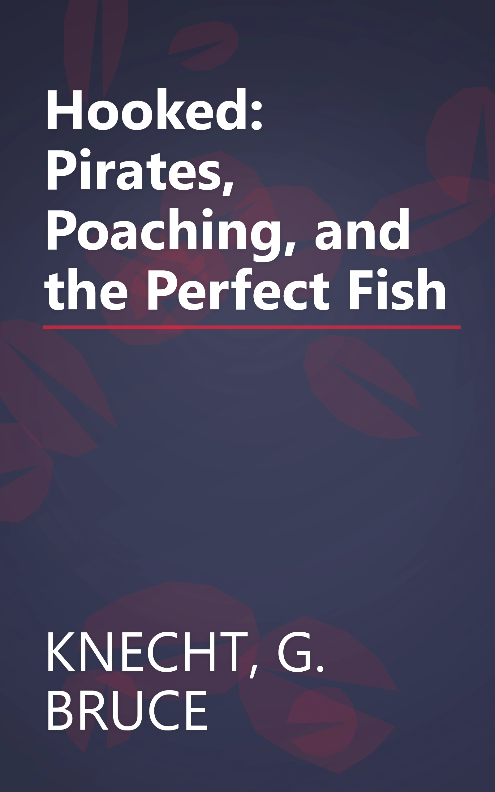 Hooked: Pirates, Poaching, and the Perfect Fish book cover