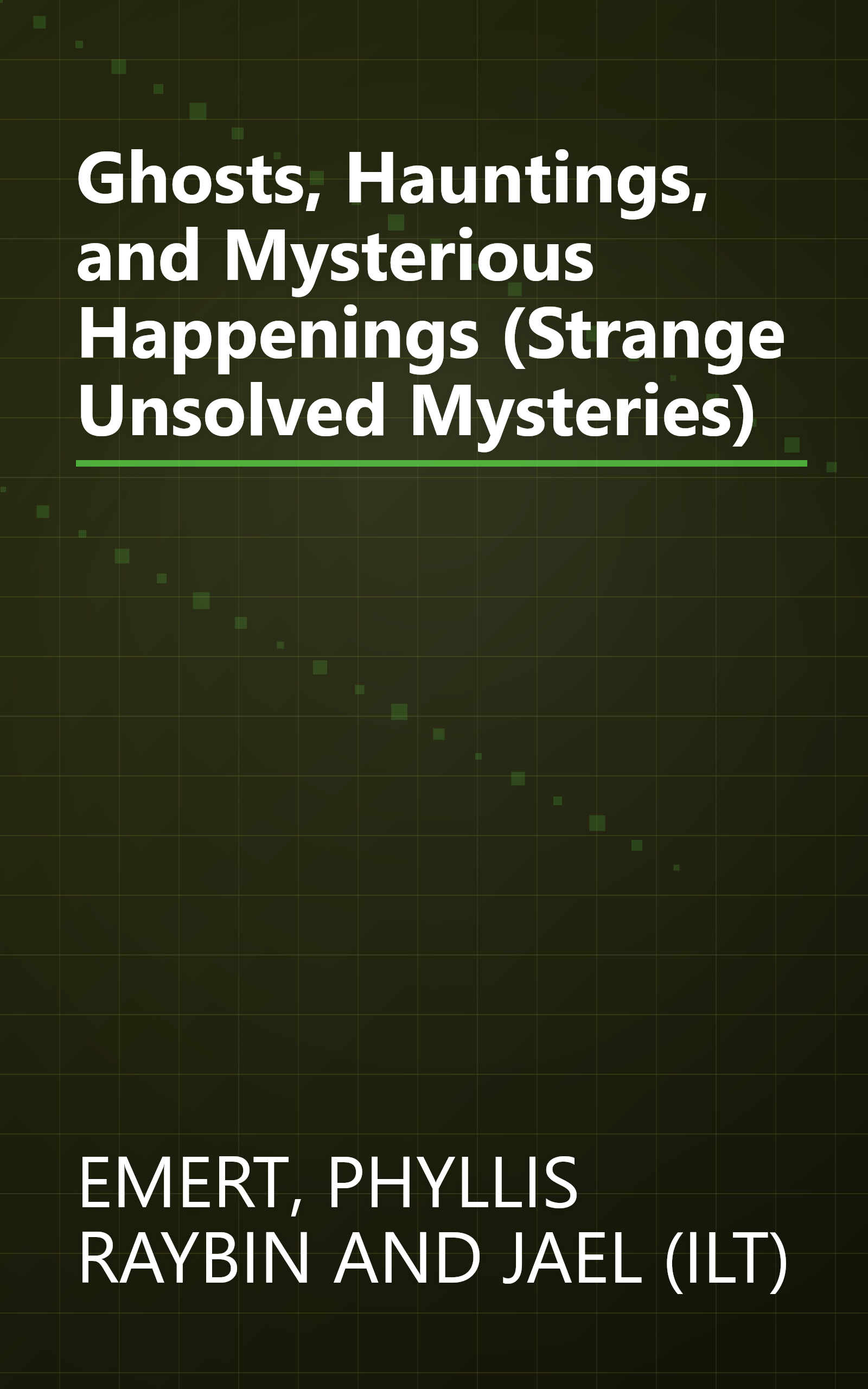 Ghosts, Hauntings, and Mysterious Happenings (Strange Unsolved Mysteries) book cover