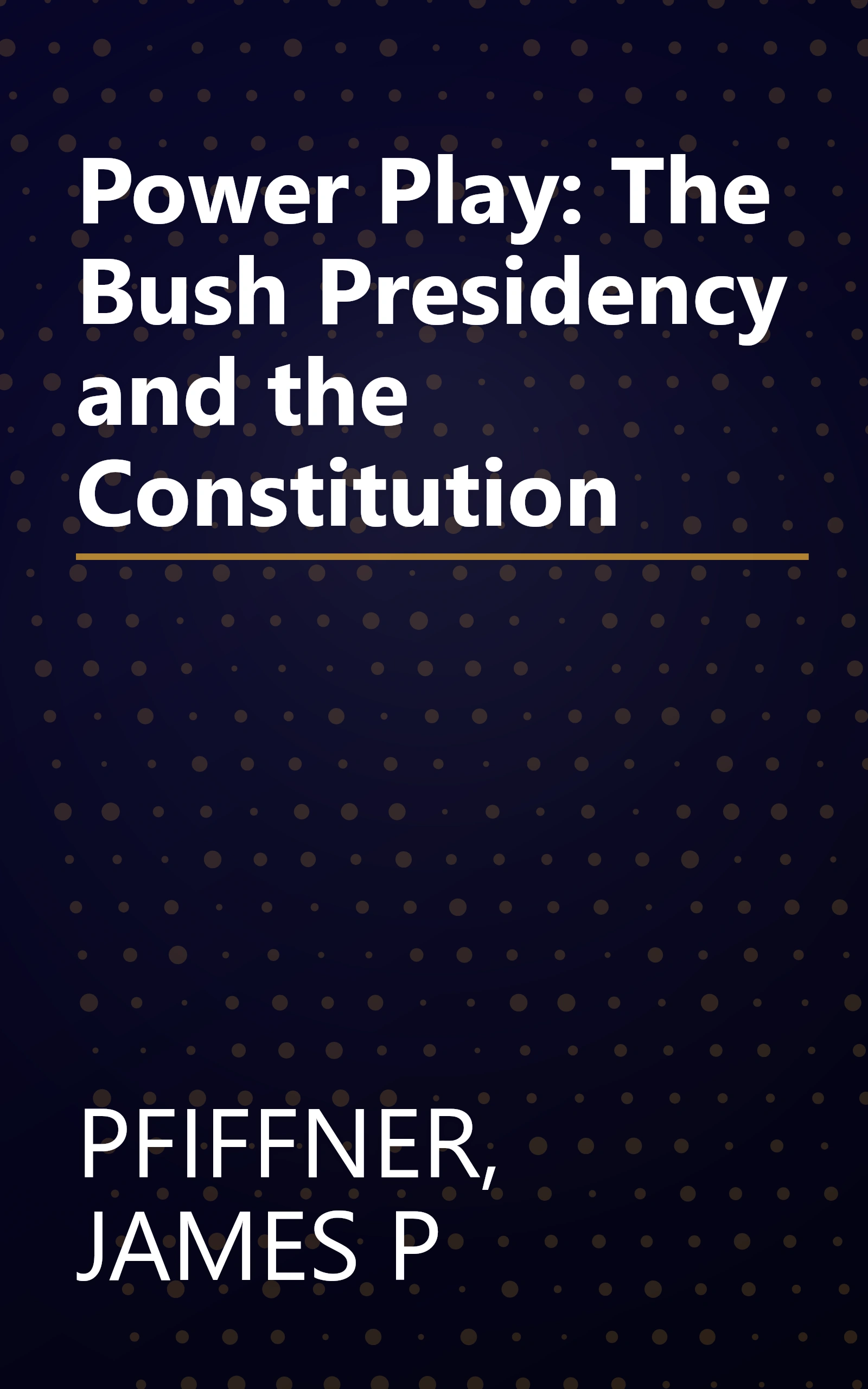 Power Play: The Bush Presidency and the Constitution book cover