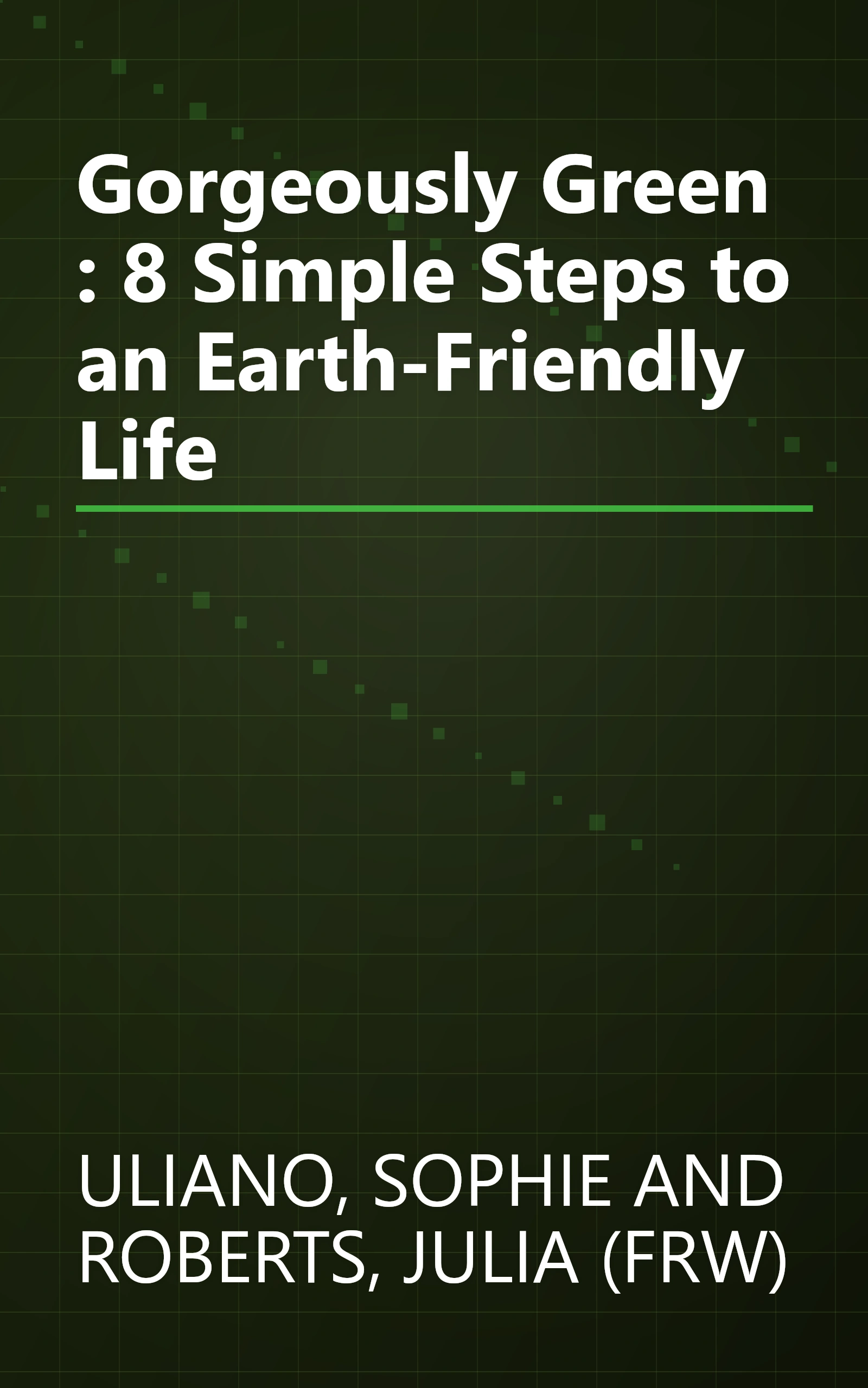 Gorgeously Green : 8 Simple Steps to an Earth-Friendly Life book cover