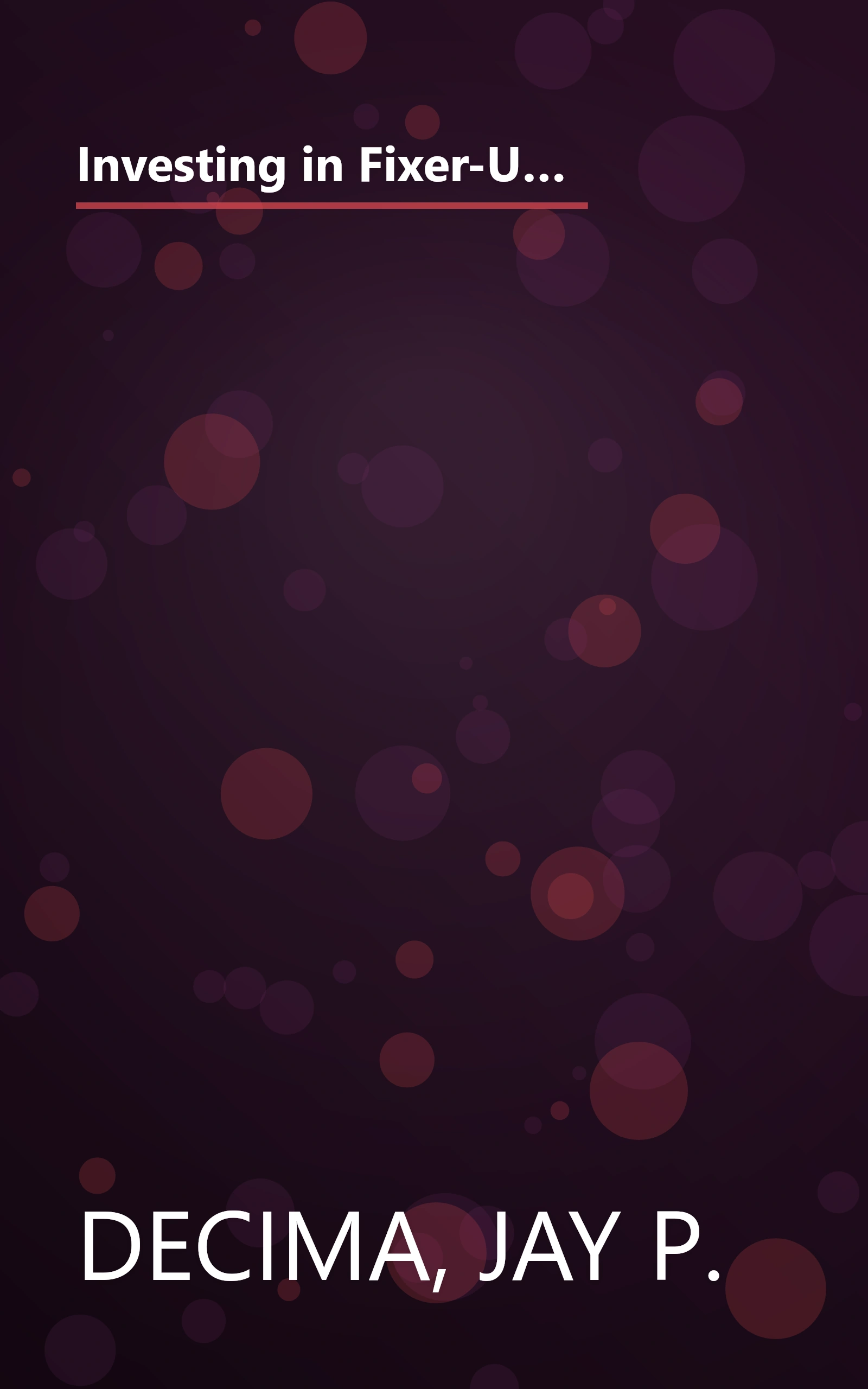 Investing in Fixer-Uppers : A Complete Guide to Buying Low, Fixing Smart, Adding Value, and Selling (or Renting) High book cover