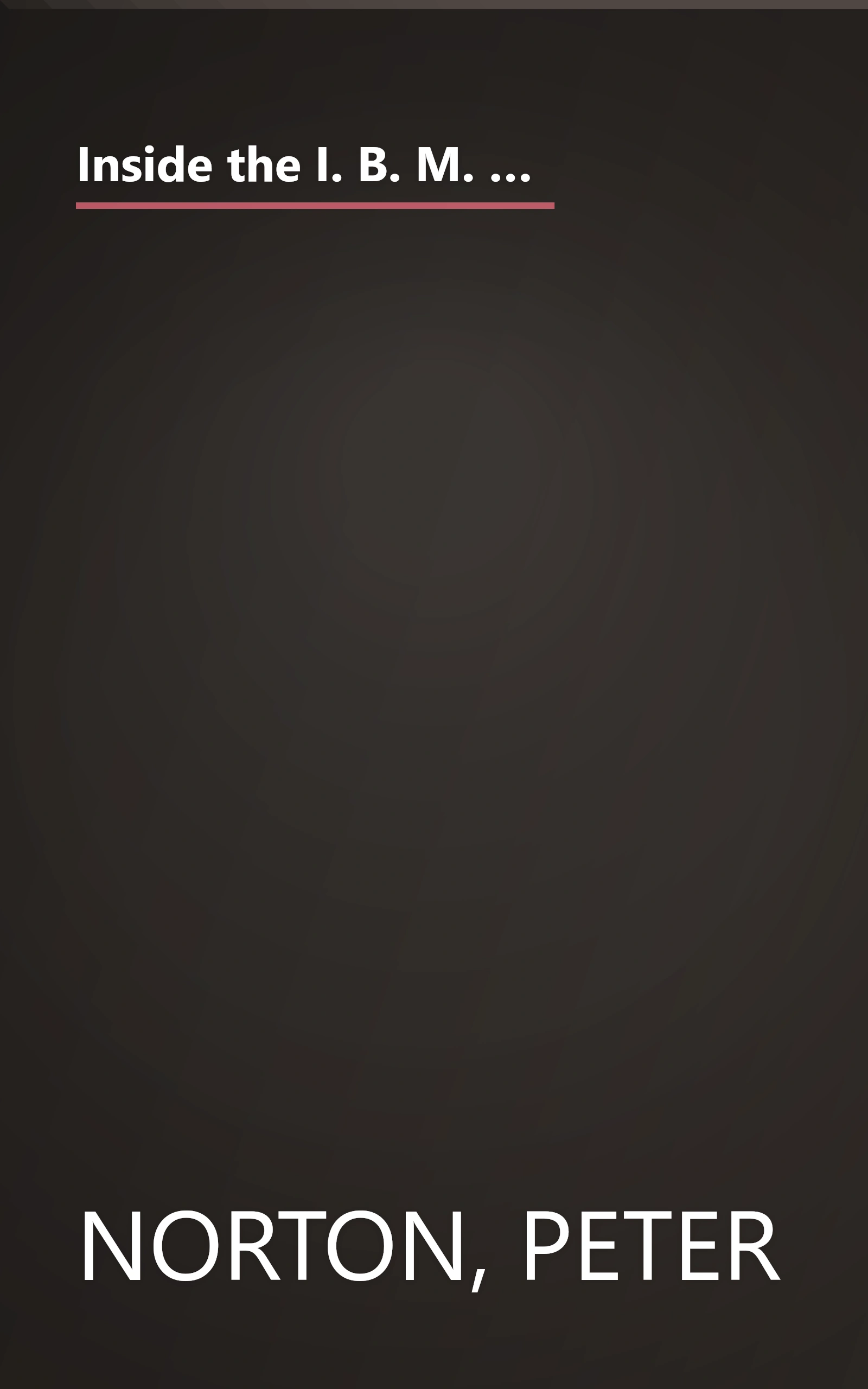 Inside the I. B. M. Personal Computer: Access to Advanced Features and Programming (The Peter Norton Foundation series) book cover