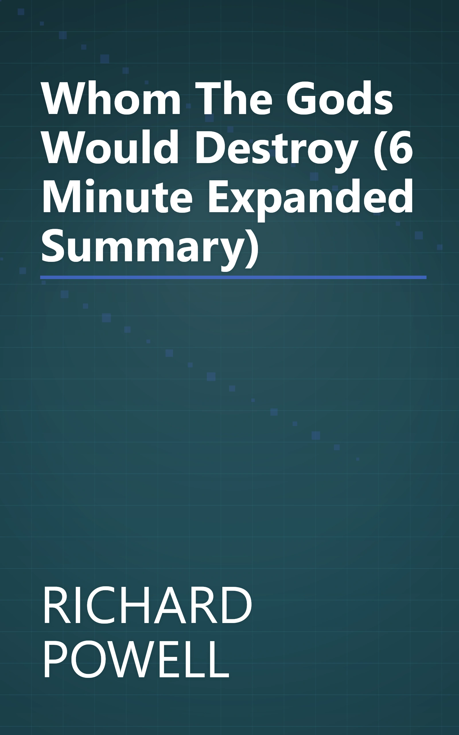 Whom The Gods Would Destroy (6 Minute   Expanded Summary) book cover