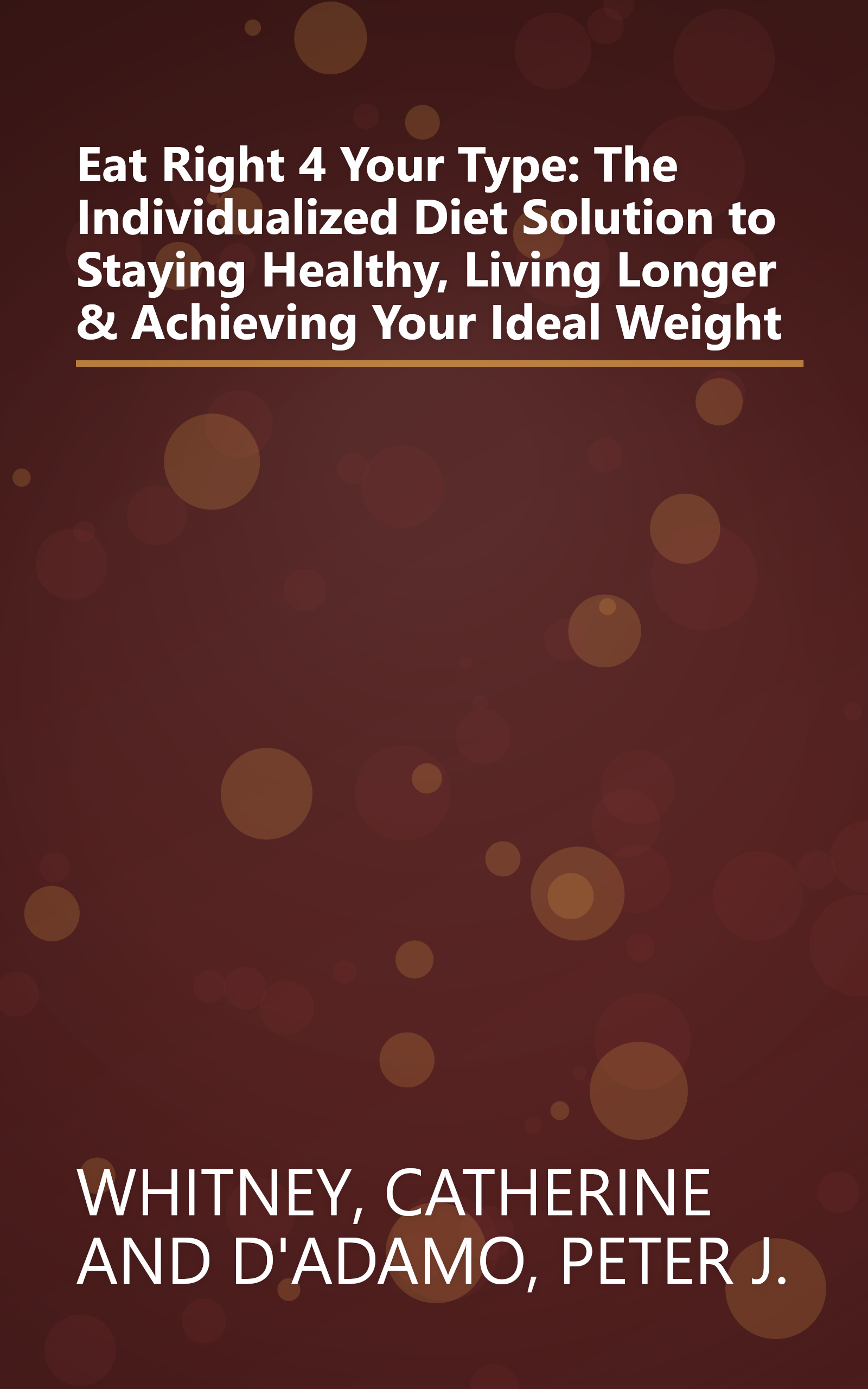 Eat Right 4 Your Type: The Individualized Diet Solution to Staying Healthy, Living Longer & Achieving Your Ideal Weight book cover