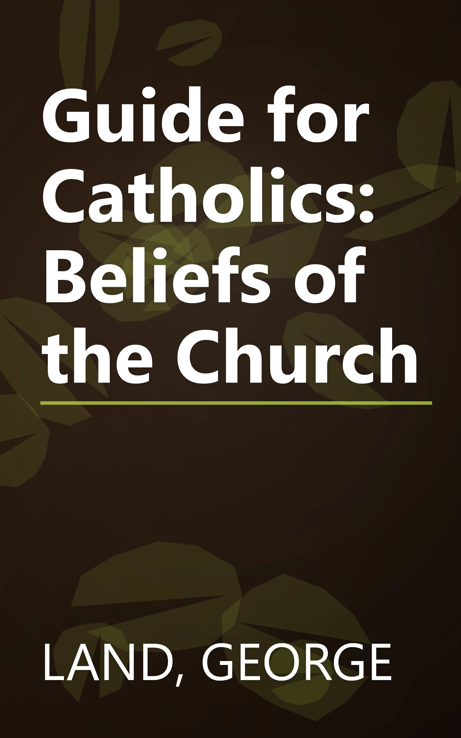 Guide for Catholics: Beliefs of the Church book cover