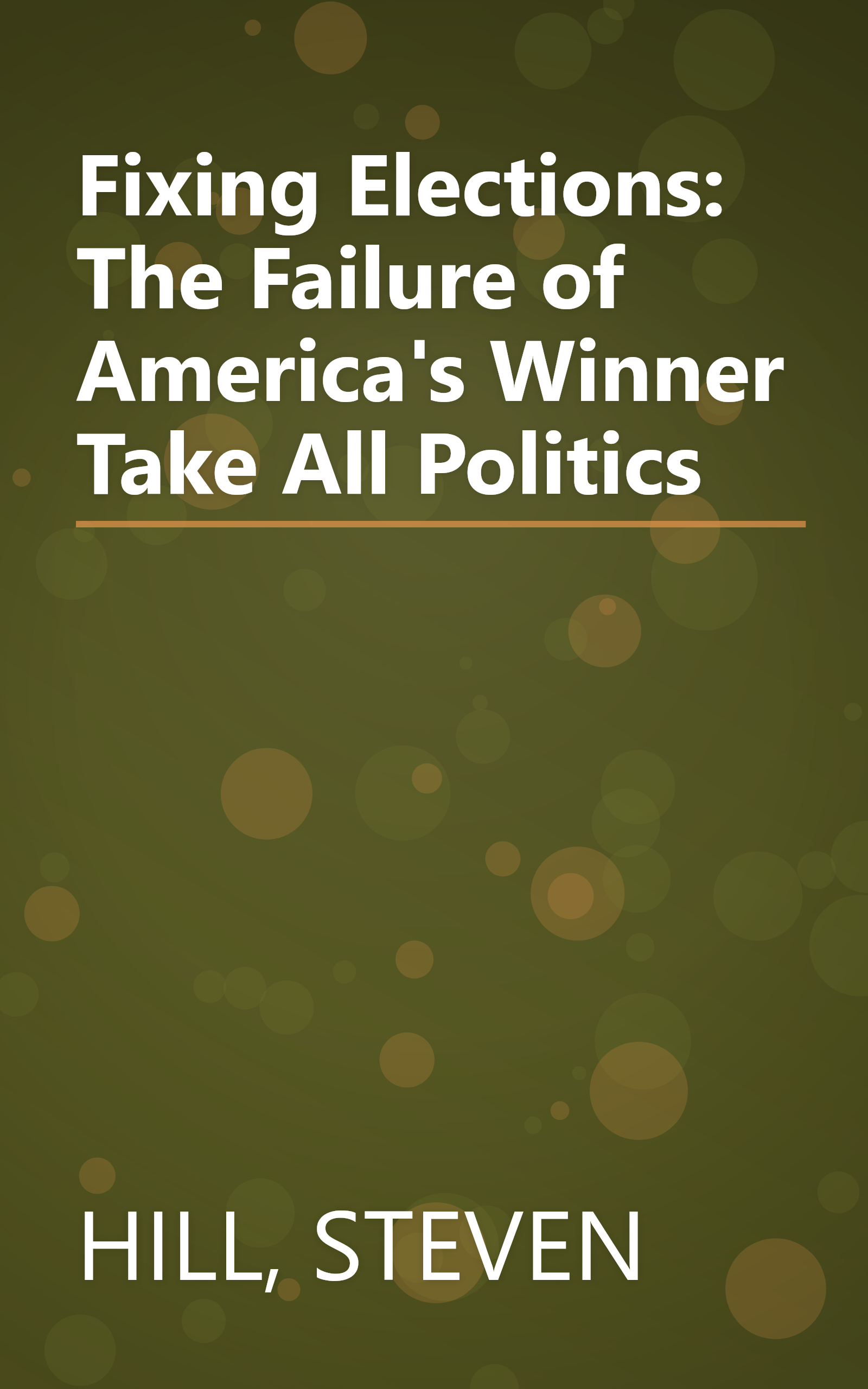 Fixing Elections: The Failure of America's Winner Take All Politics book cover