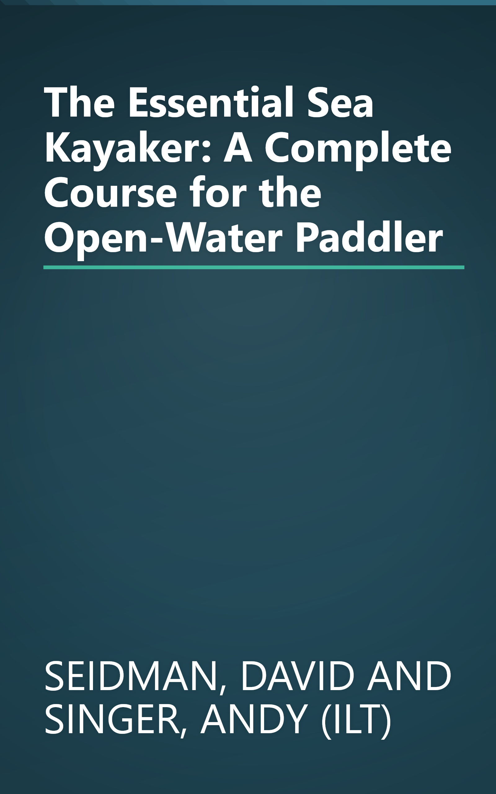 The Essential Sea Kayaker: A Complete Course for the Open-Water Paddler book cover