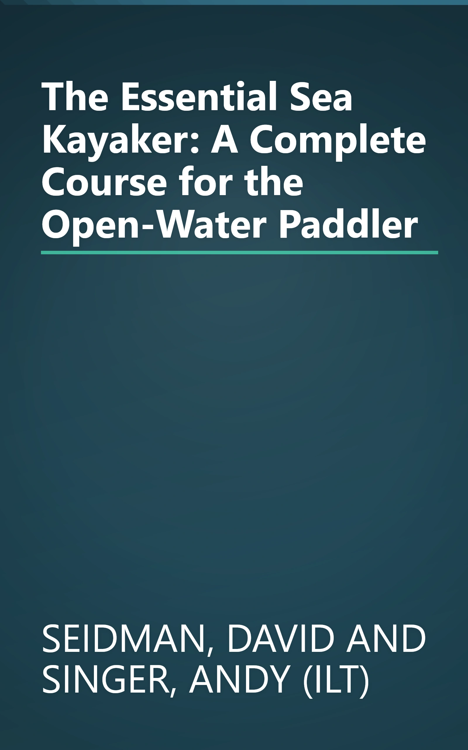 The Essential Sea Kayaker: A Complete Course for the Open-Water Paddler book cover