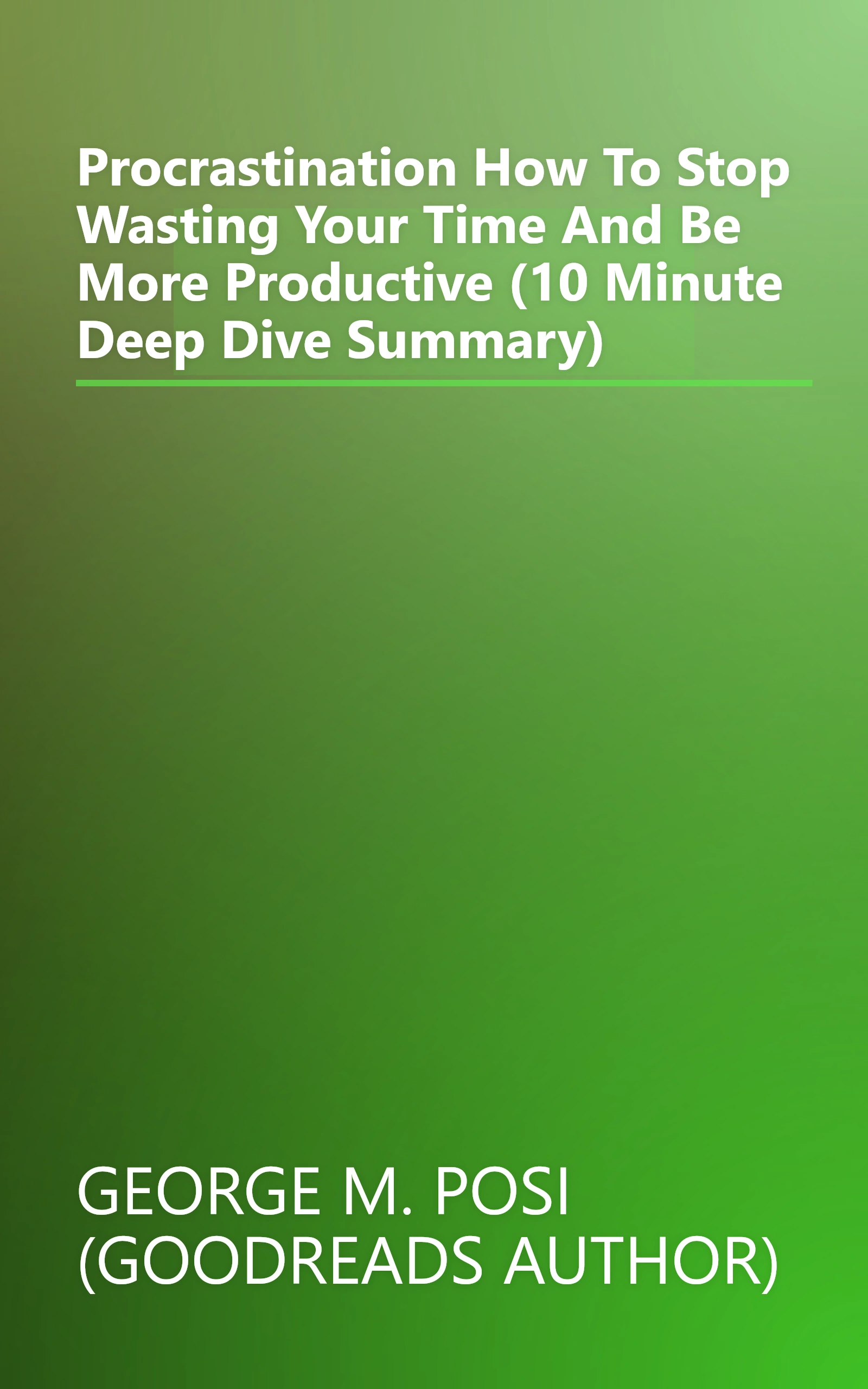 Procrastination  How To Stop Wasting Your Time And Be More Productive (10 Minute   Deep Dive Summary) book cover