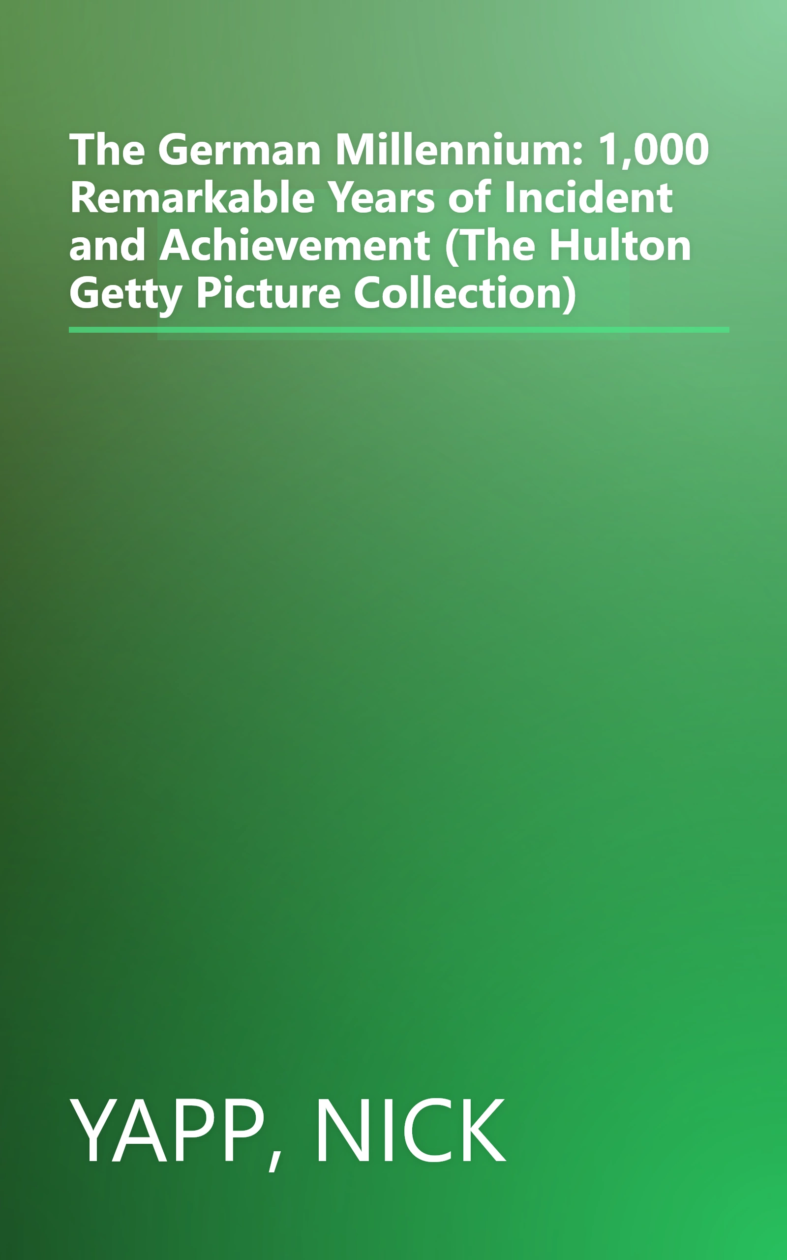 The German Millennium: 1,000 Remarkable Years of Incident and Achievement (The Hulton Getty Picture Collection) book cover