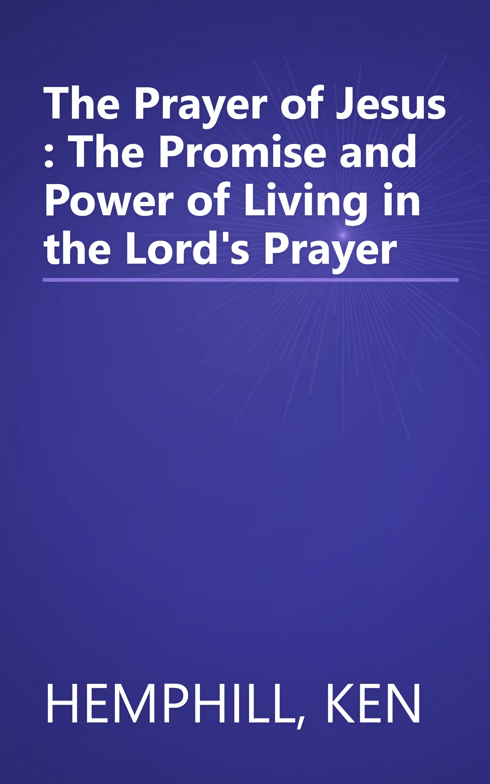 The Prayer of Jesus : The Promise and Power of Living in the Lord's Prayer book cover