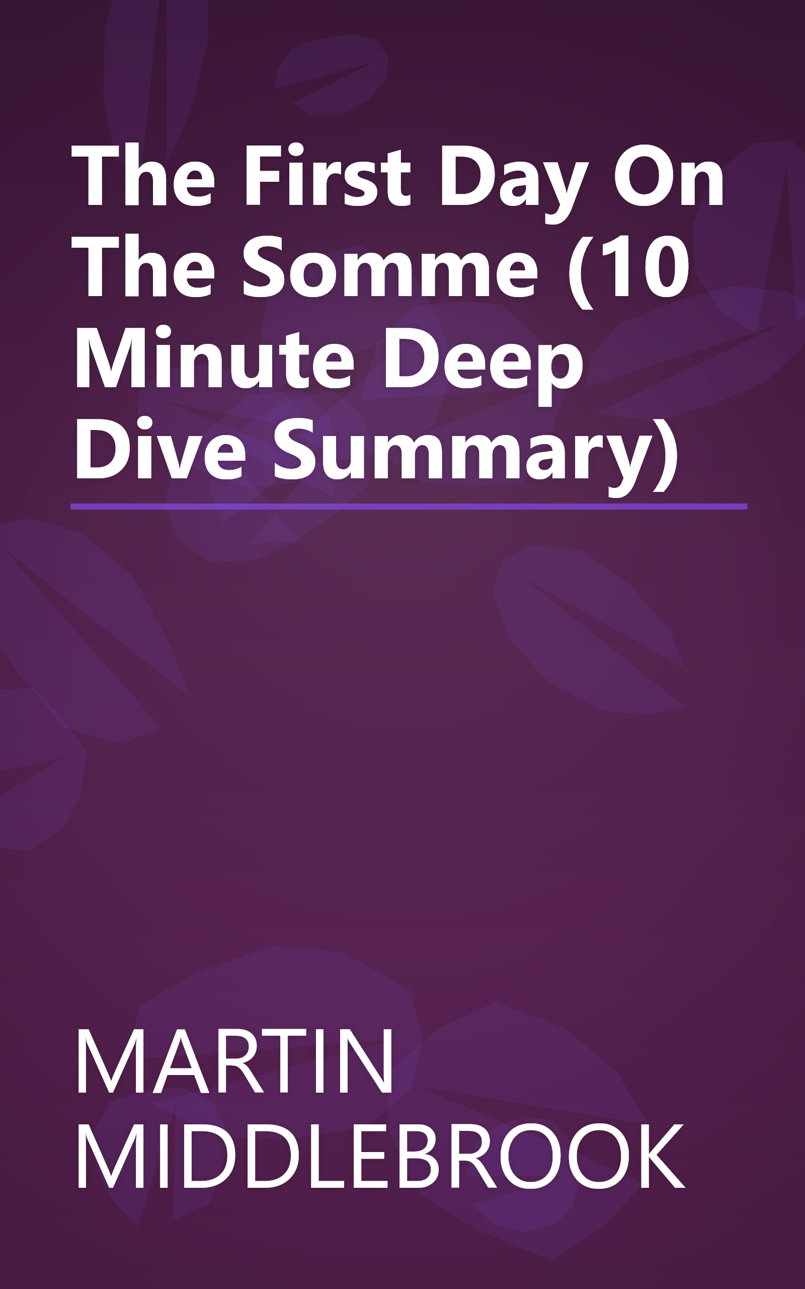 The First Day On The Somme (10 Minute   Deep Dive Summary) book cover