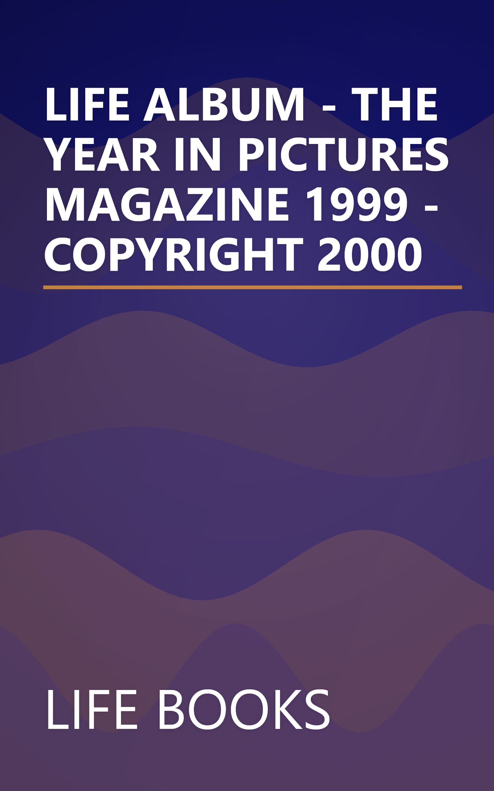 LIFE ALBUM - THE YEAR IN PICTURES MAGAZINE 1999 - COPYRIGHT 2000 book cover