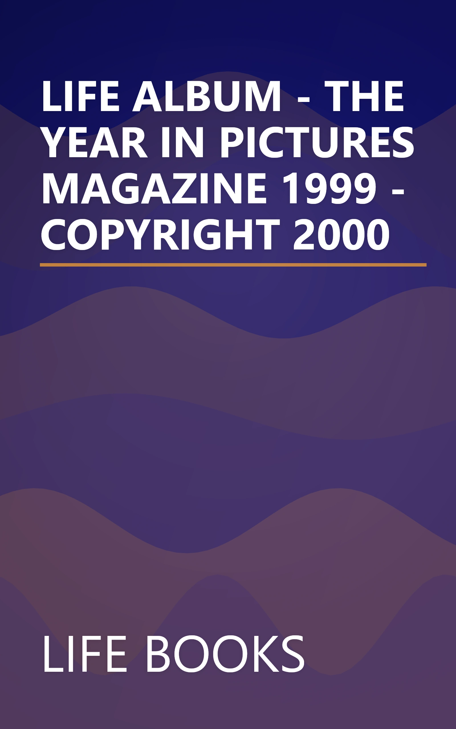 LIFE ALBUM - THE YEAR IN PICTURES MAGAZINE 1999 - COPYRIGHT 2000 book cover