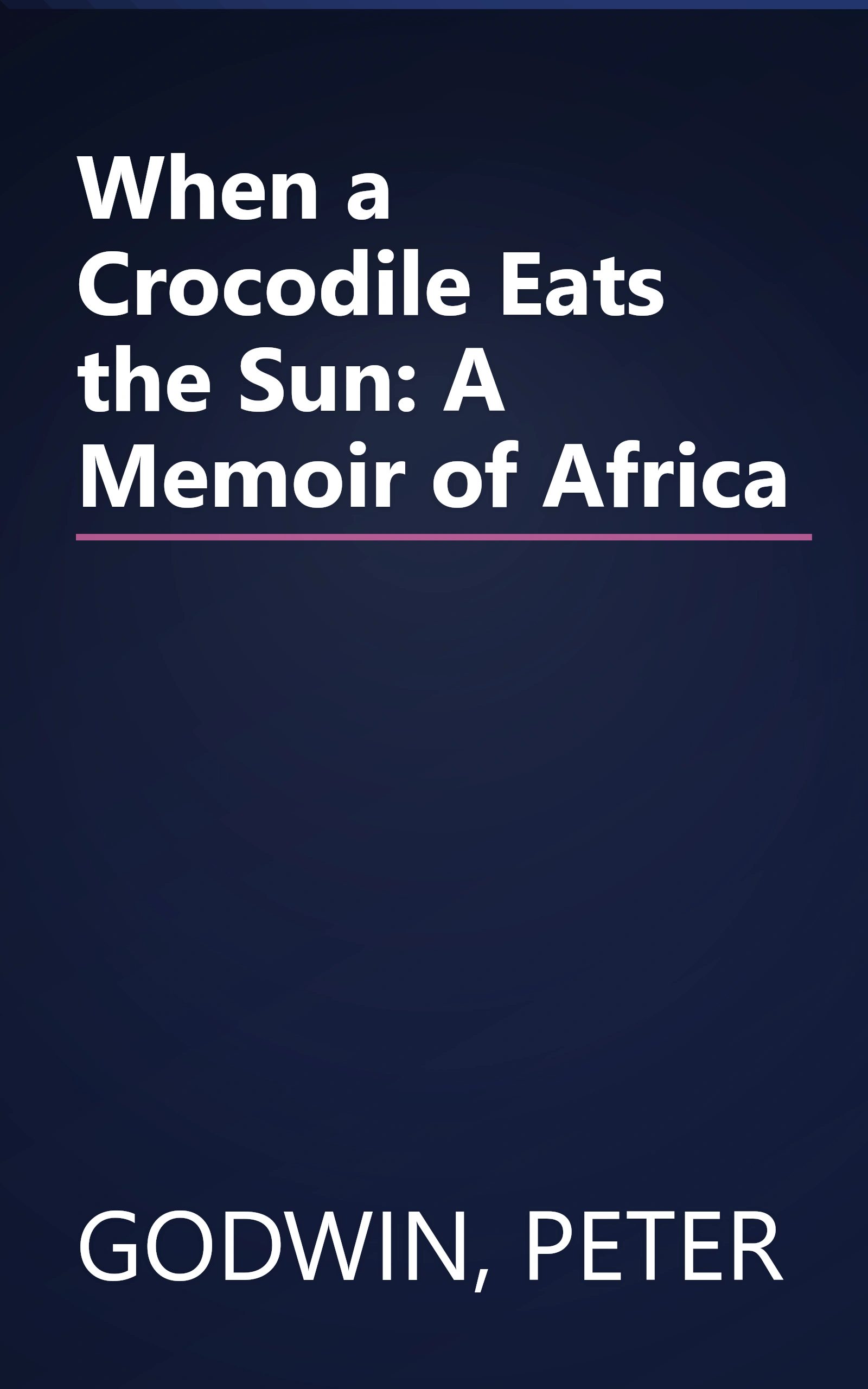 When a Crocodile Eats the Sun: A Memoir of Africa book cover