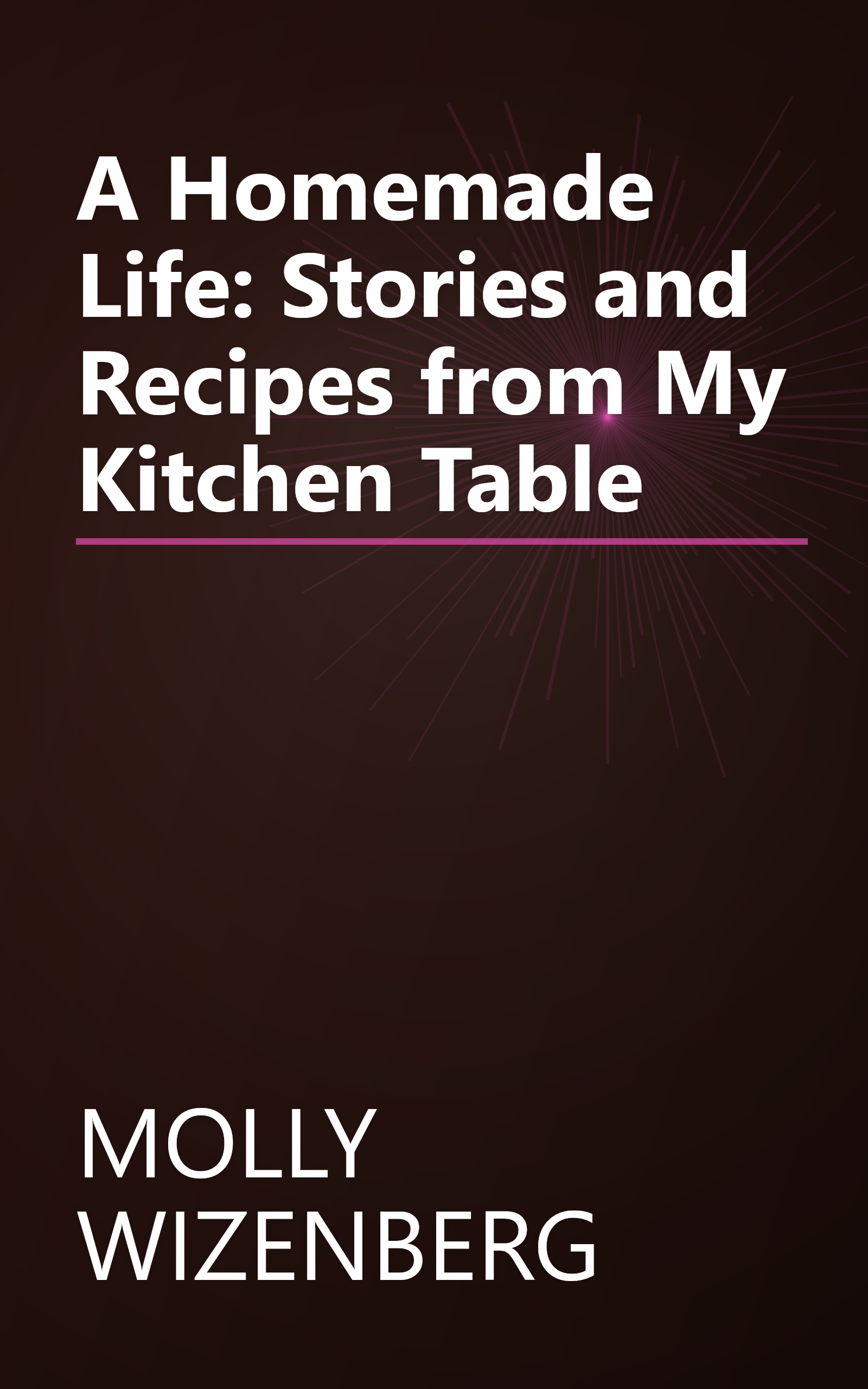 A Homemade Life: Stories and Recipes from My Kitchen Table book cover