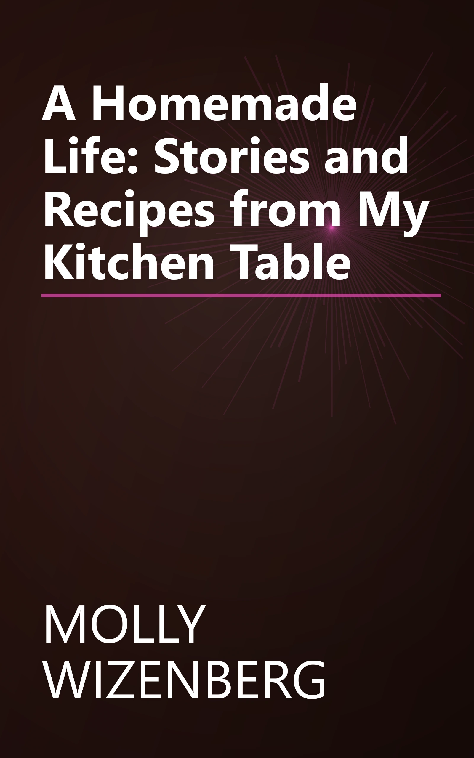 A Homemade Life: Stories and Recipes from My Kitchen Table book cover