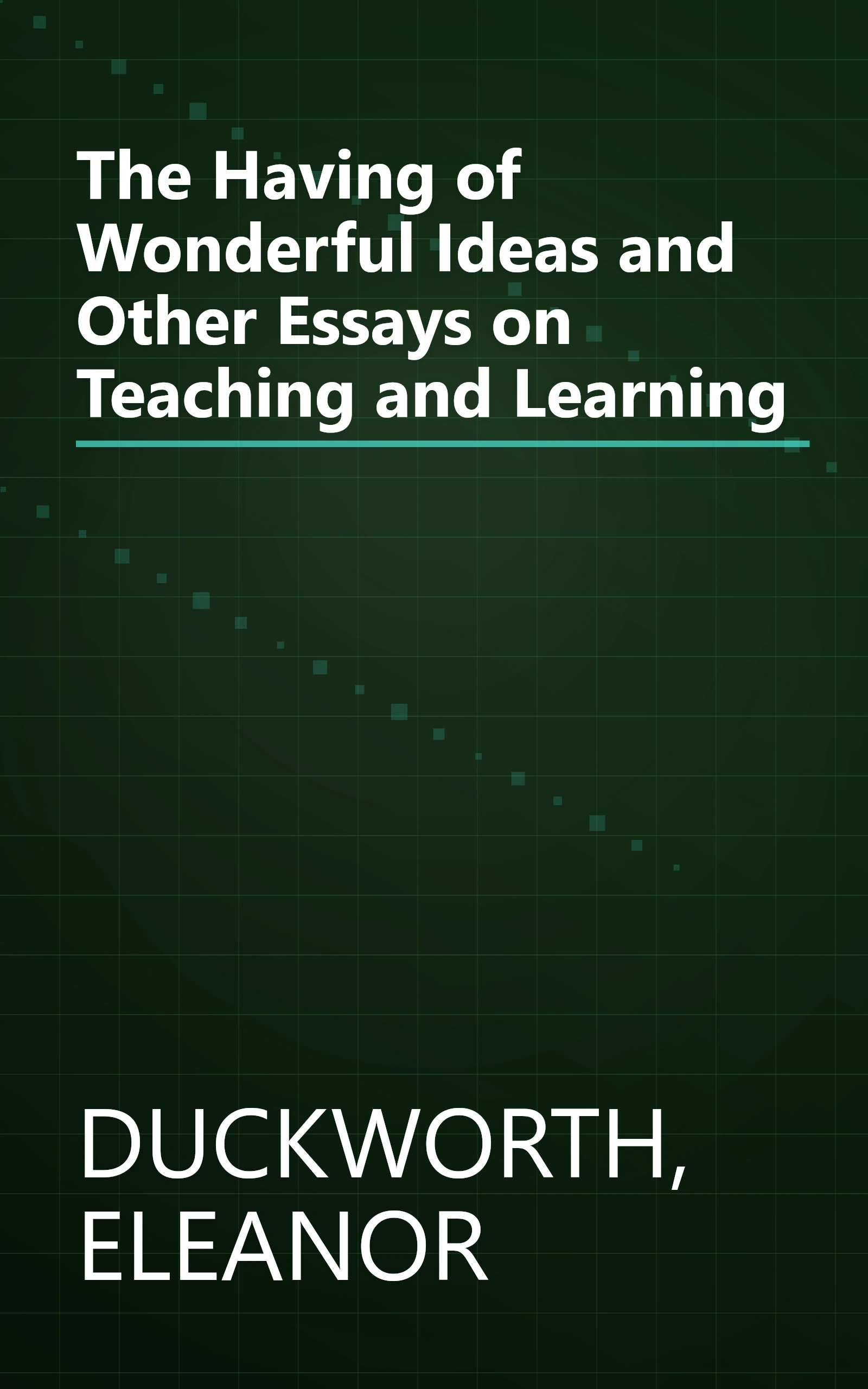 The Having of Wonderful Ideas and Other Essays on Teaching and Learning book cover