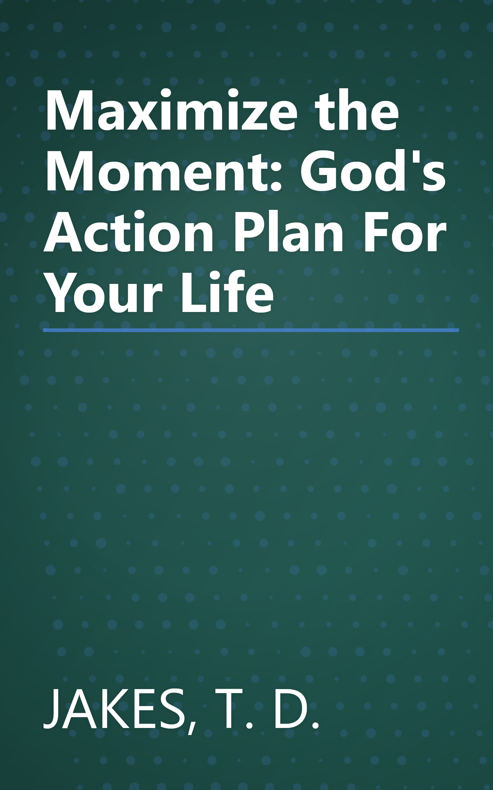 Maximize the Moment: God's Action Plan For Your Life book cover