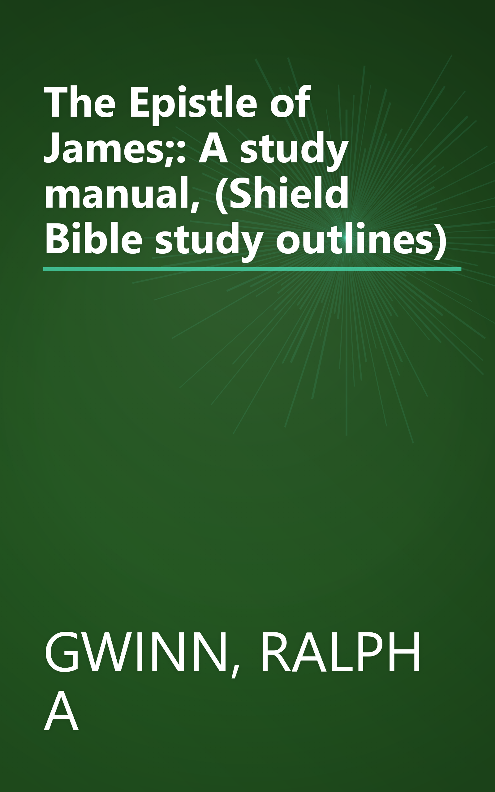 The Epistle of James;: A study manual, (Shield Bible study outlines) book cover