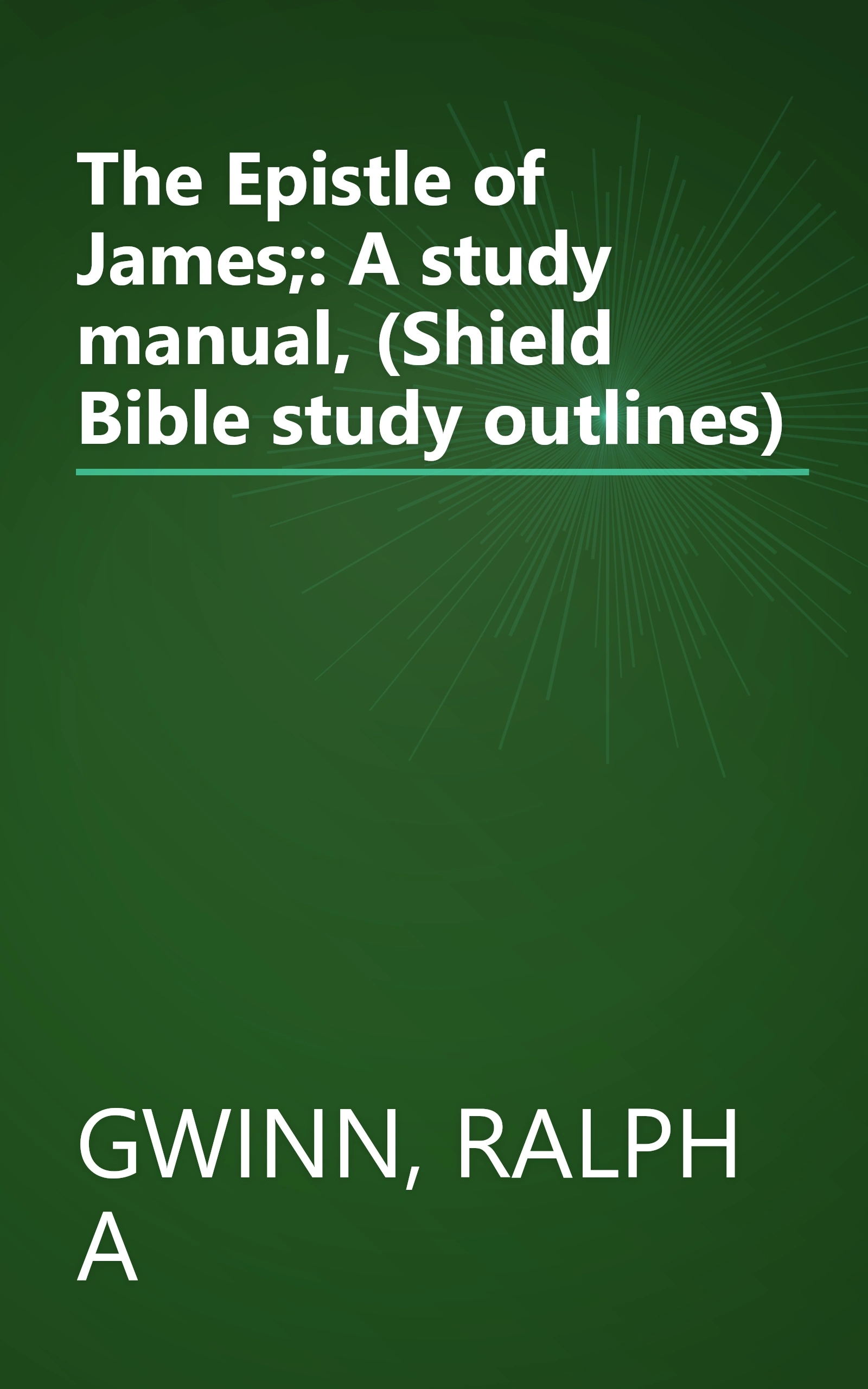The Epistle of James;: A study manual, (Shield Bible study outlines) book cover