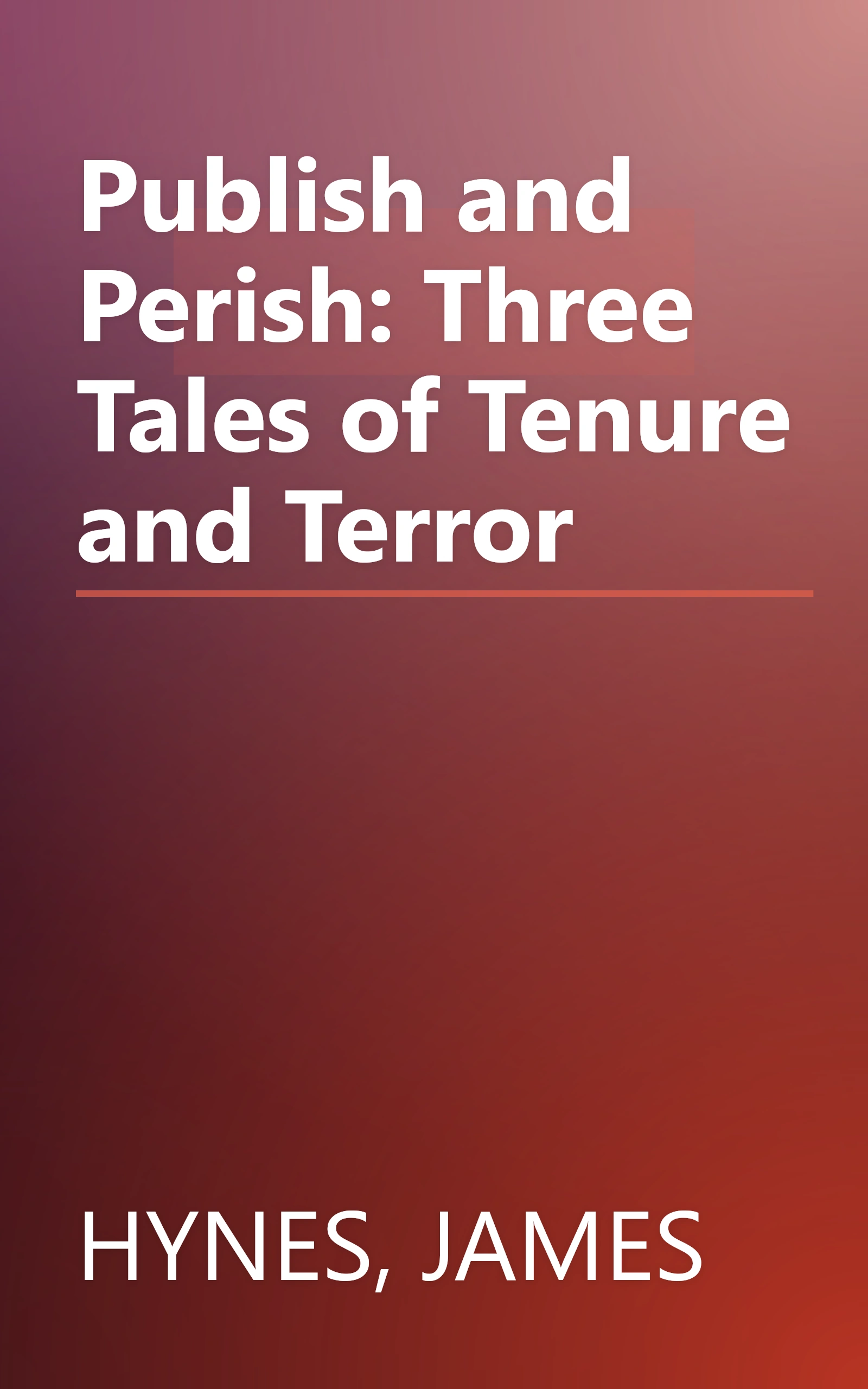 Publish and Perish: Three Tales of Tenure and Terror book cover