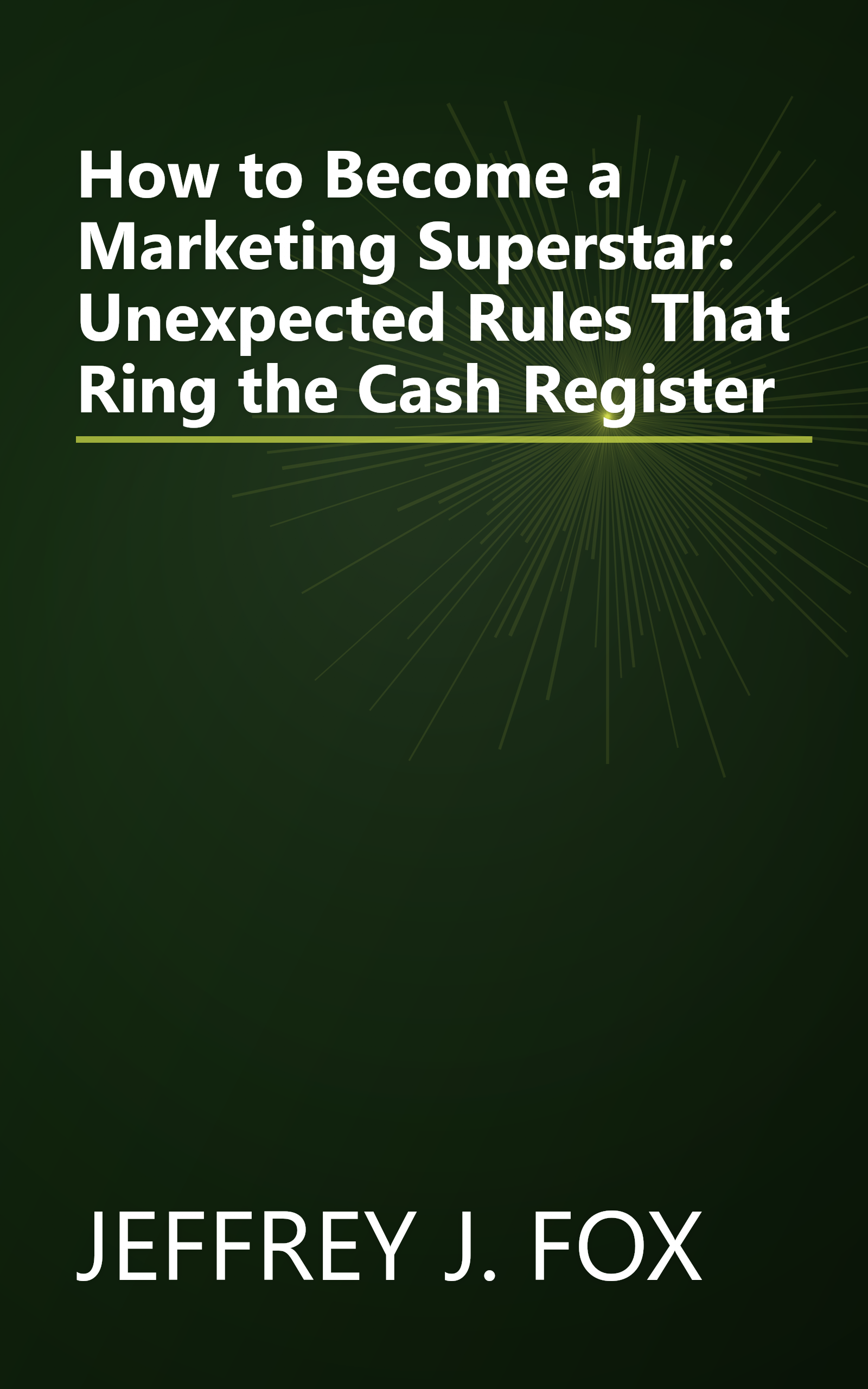 How to Become a Marketing Superstar: Unexpected Rules That Ring the Cash Register book cover