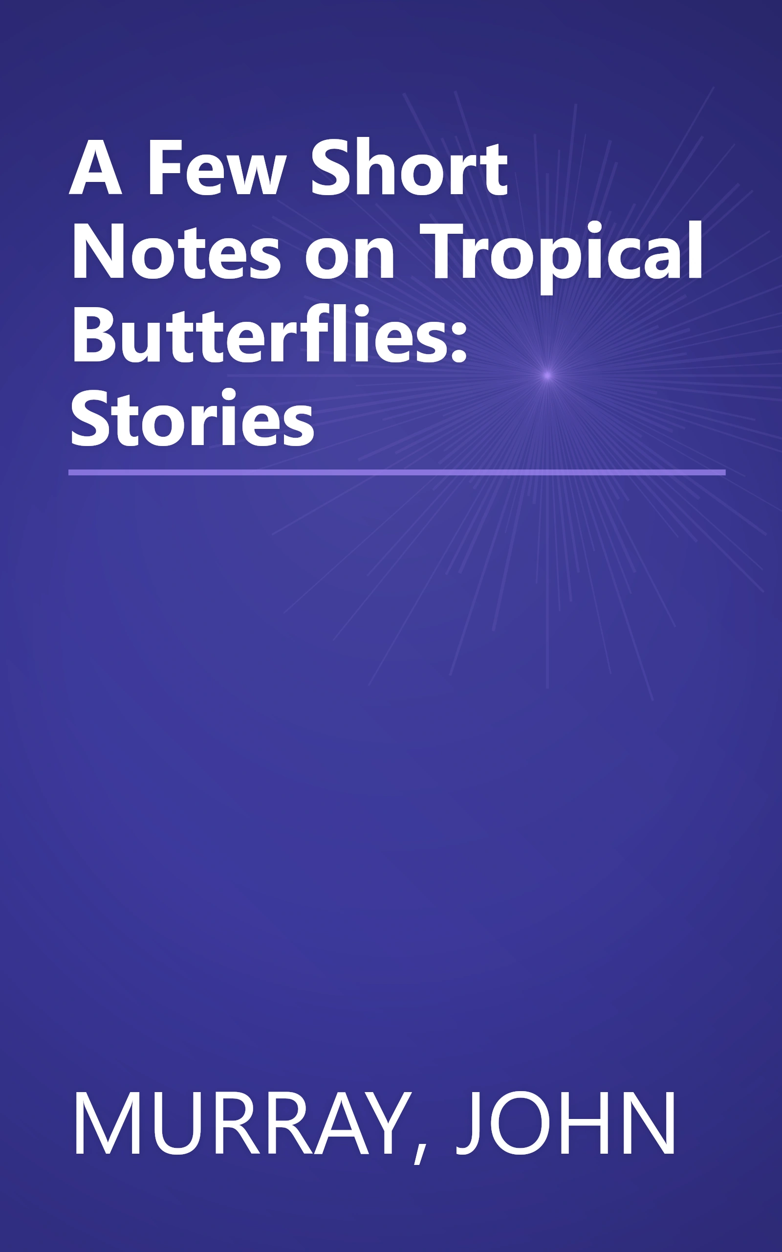 A Few Short Notes on Tropical Butterflies: Stories book cover