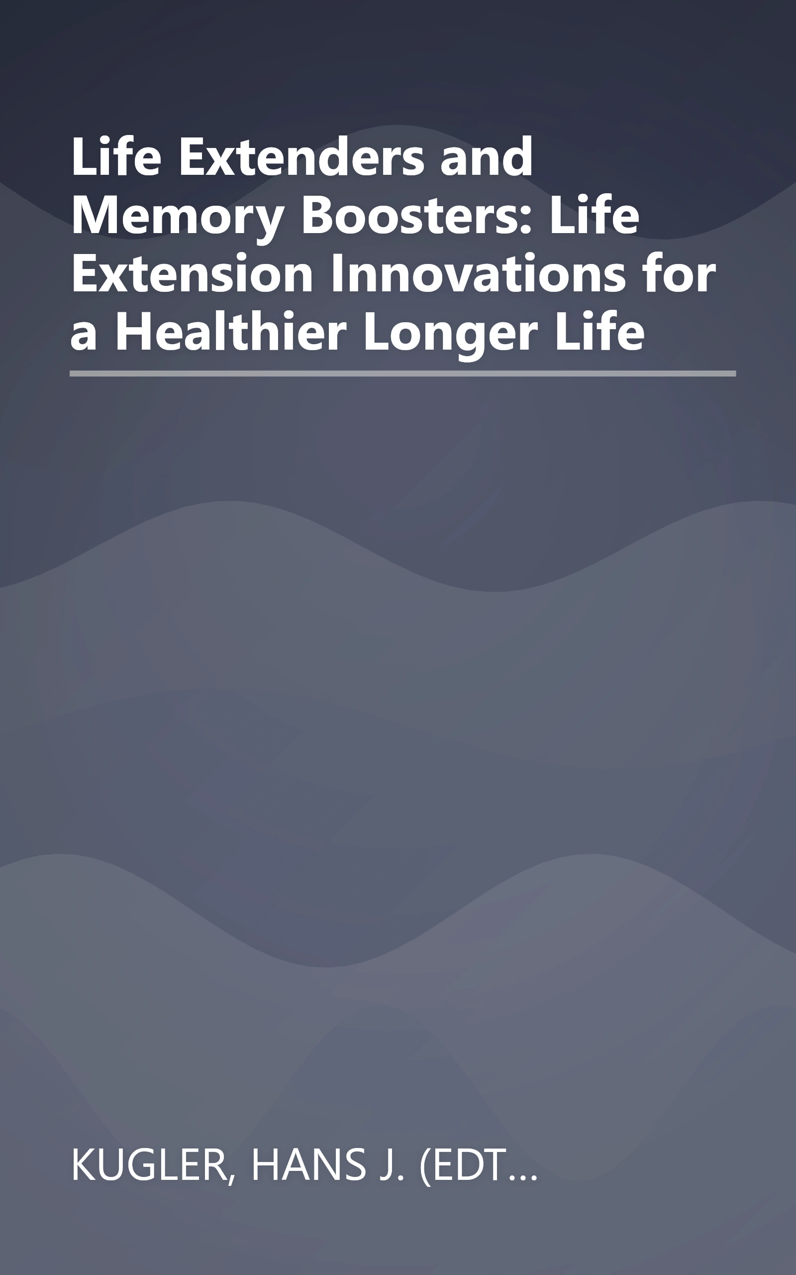 Life Extenders and Memory Boosters: Life Extension Innovations for a Healthier Longer Life book cover
