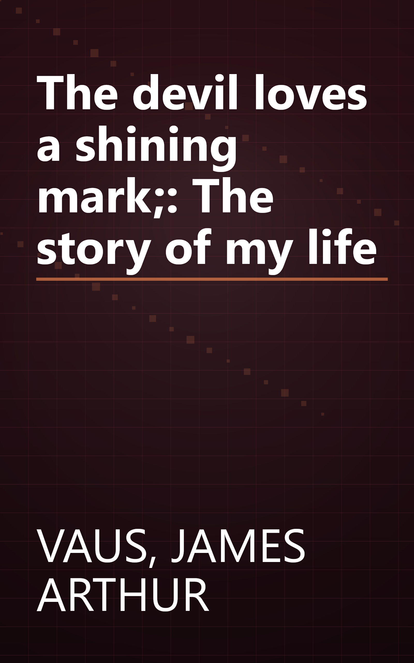 The devil loves a shining mark;: The story of my life book cover