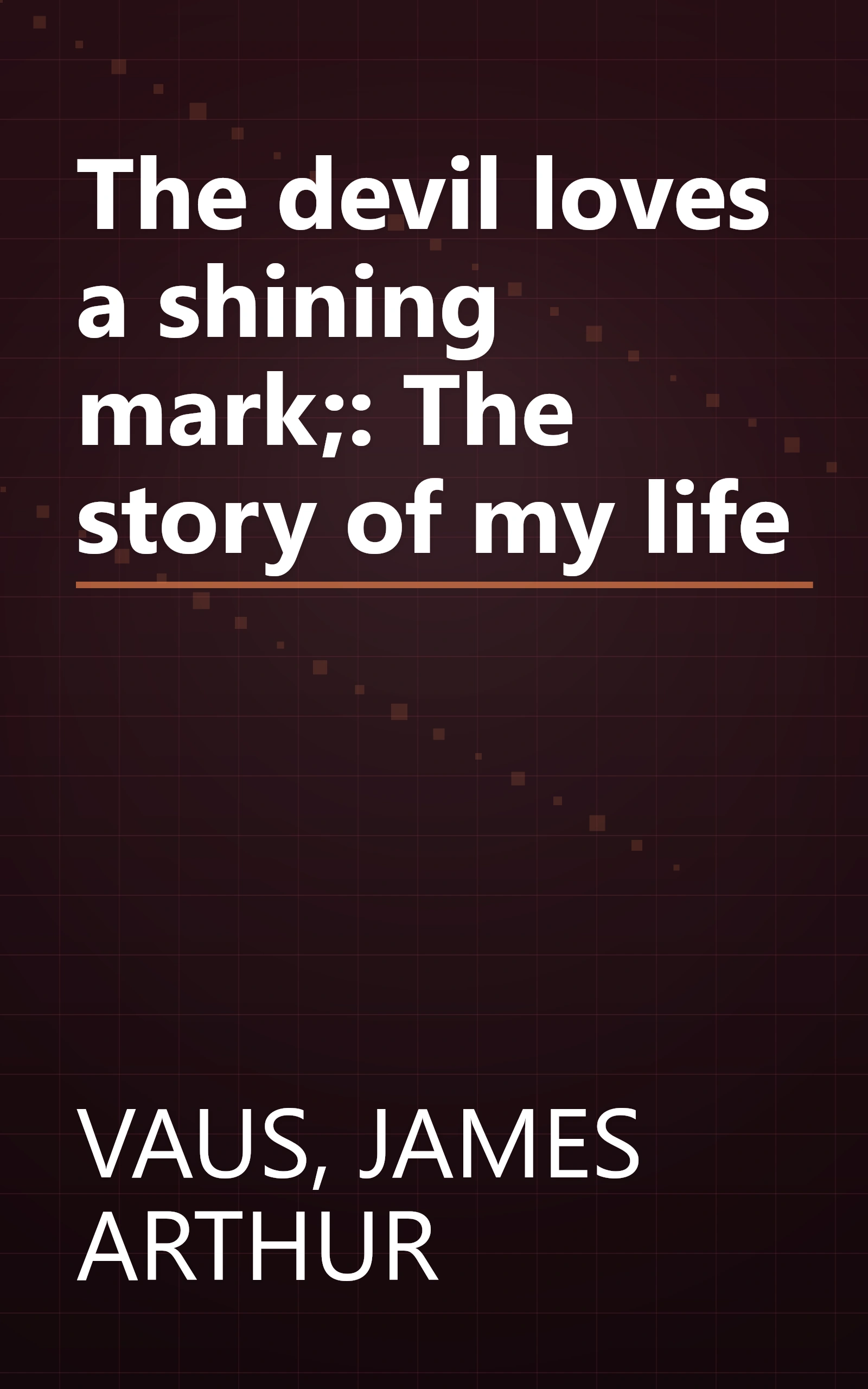 The devil loves a shining mark;: The story of my life book cover