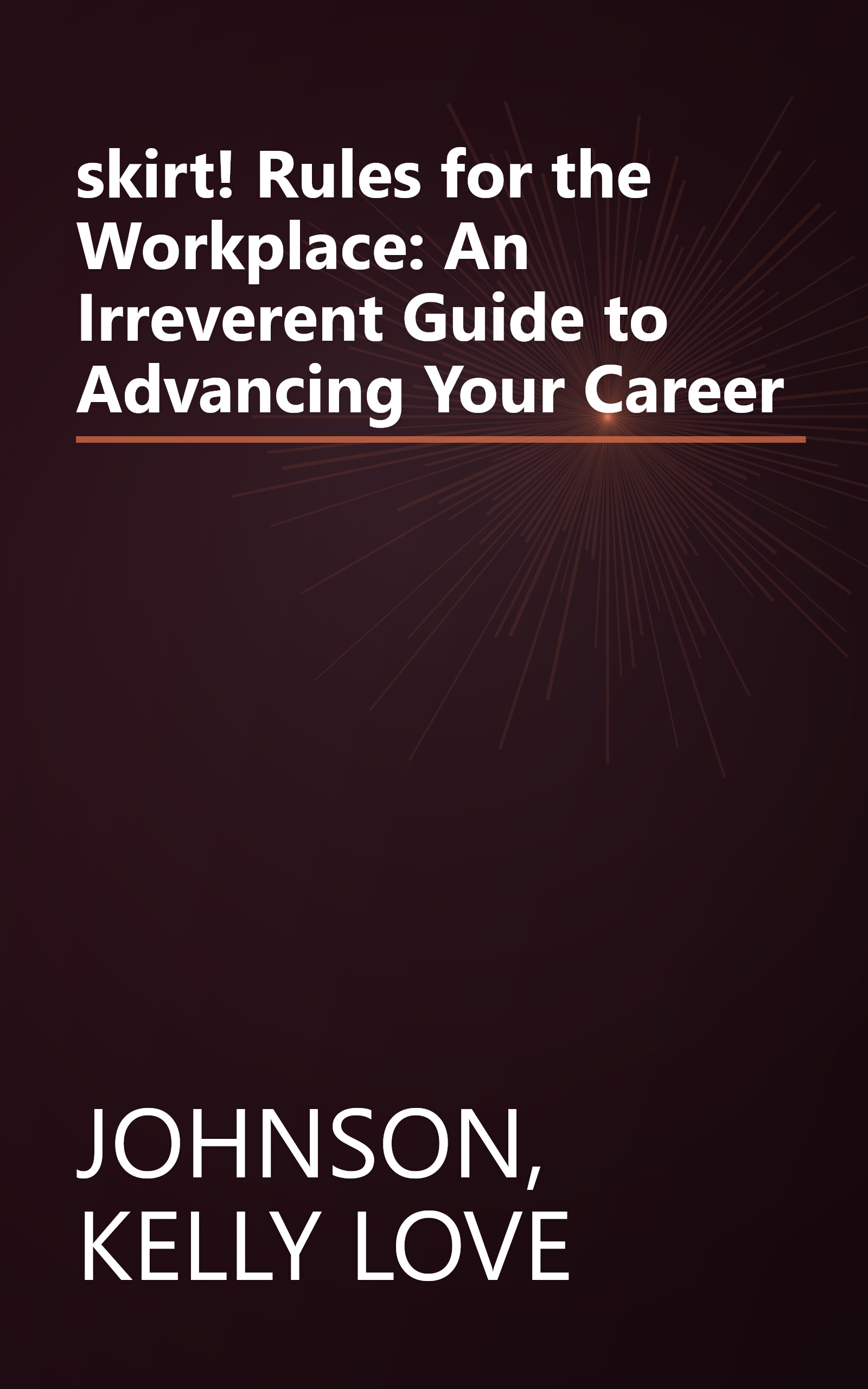 skirt! Rules for the Workplace: An Irreverent Guide to Advancing Your Career book cover