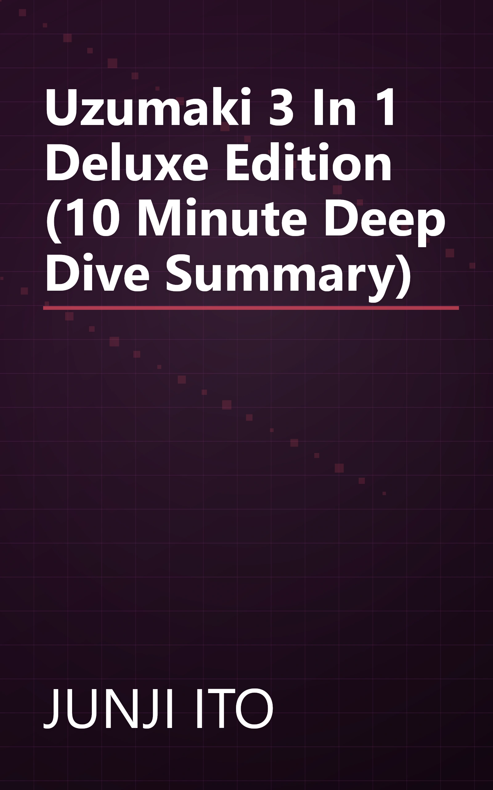 Uzumaki  3 In 1 Deluxe Edition  (10 Minute   Deep Dive Summary) book cover