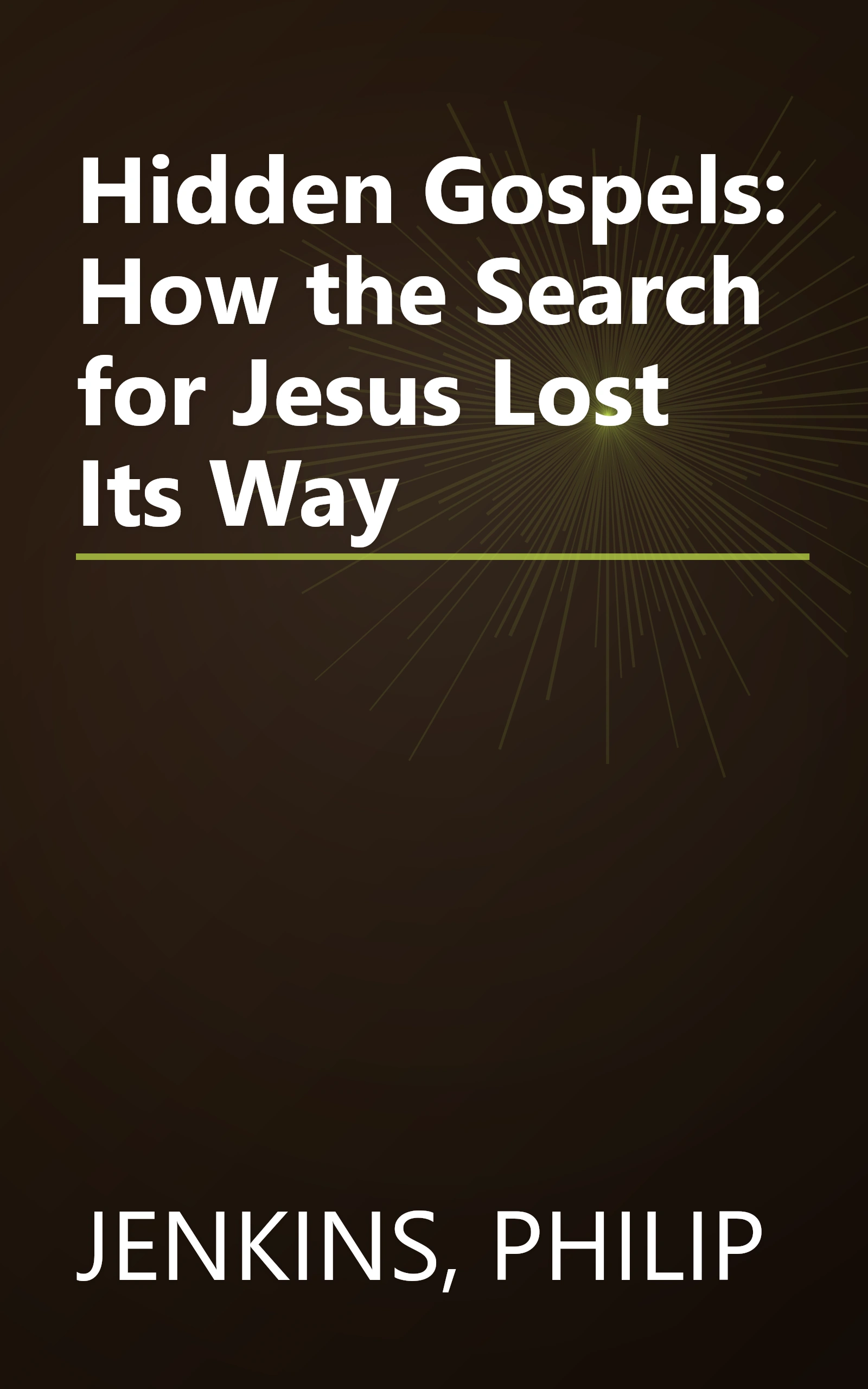 Hidden Gospels: How the Search for Jesus Lost Its Way book cover