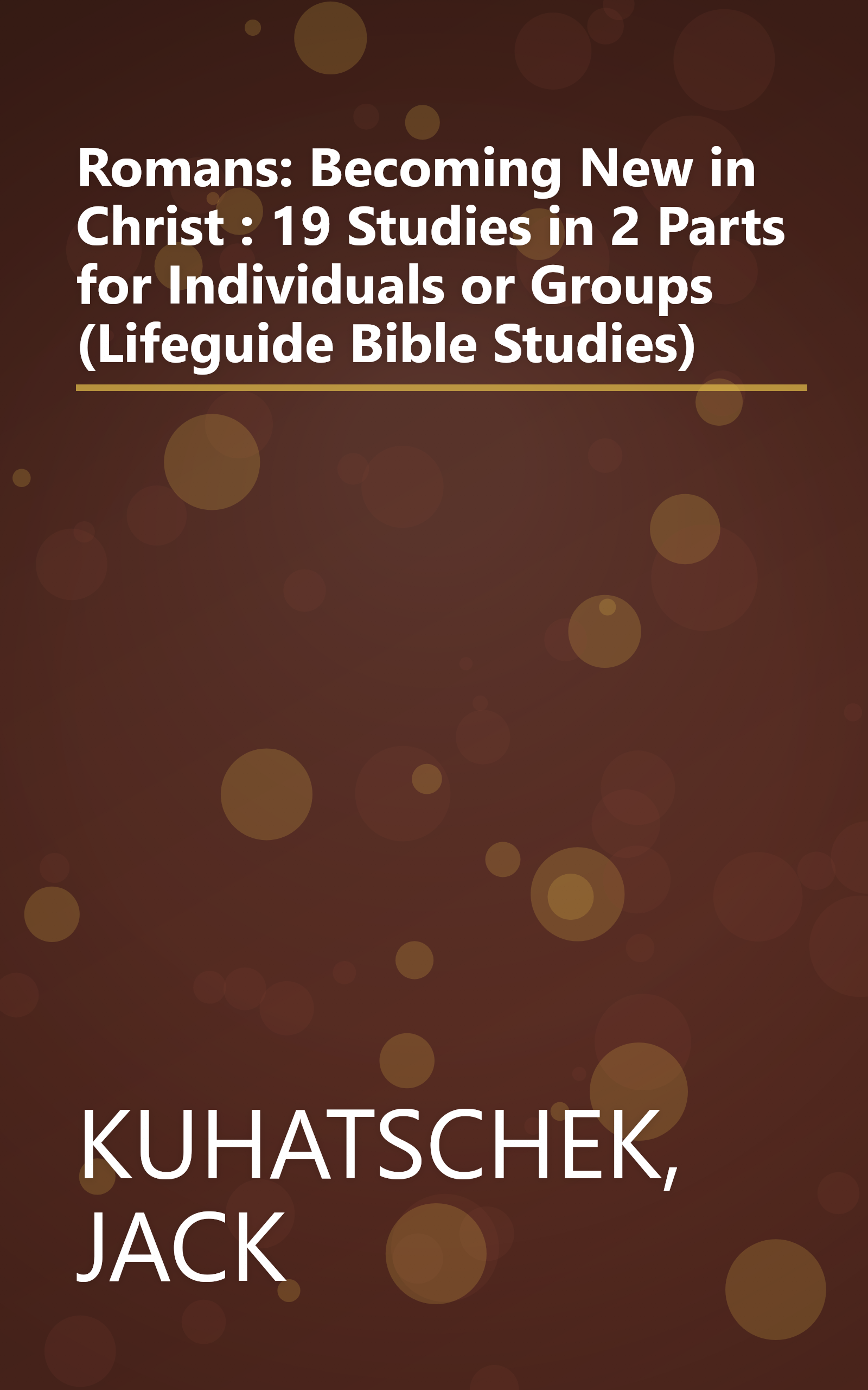 Romans: Becoming New in Christ : 19 Studies in 2 Parts for Individuals or Groups (Lifeguide Bible Studies) book cover